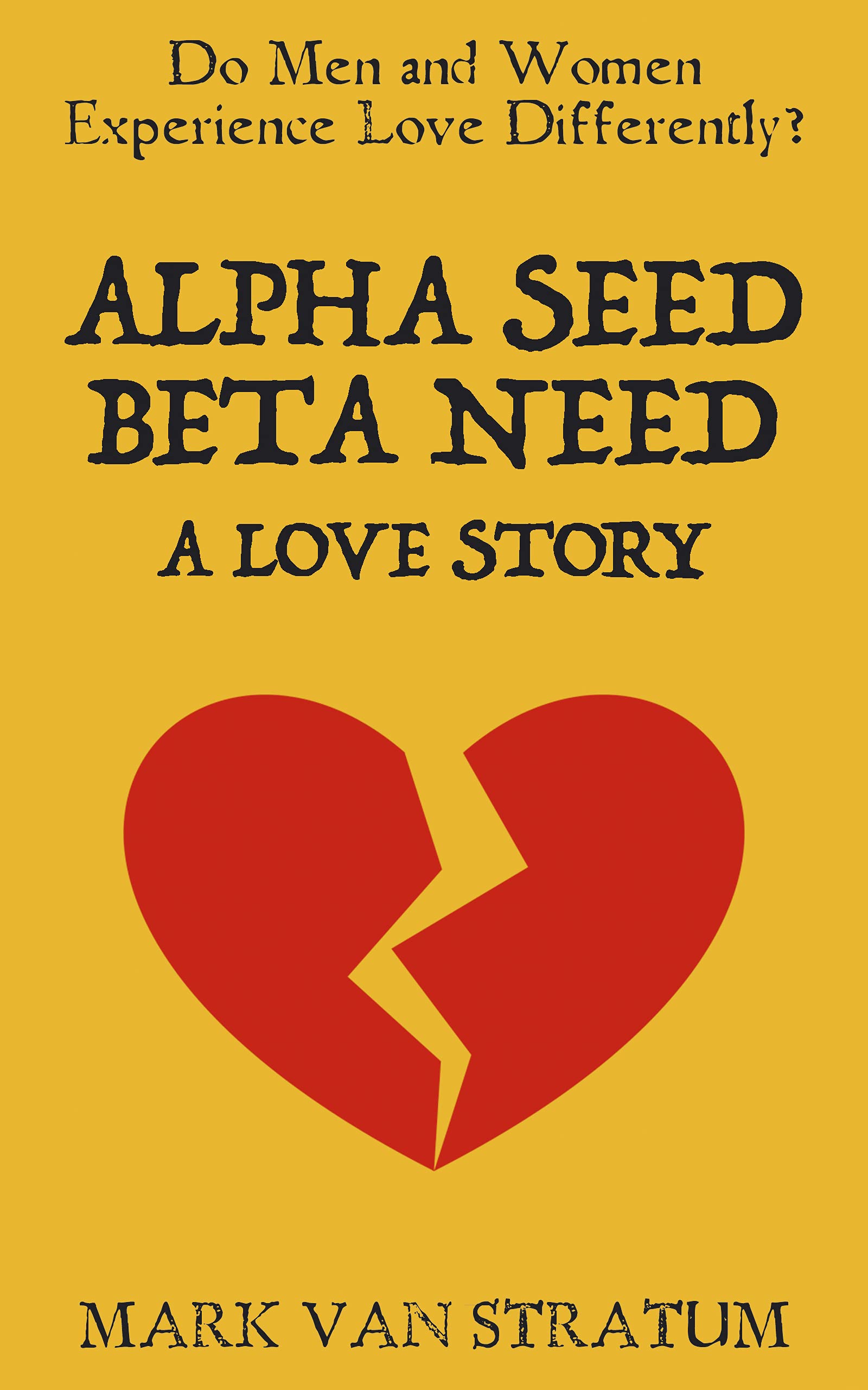Alpha Seed, Beta Need: A Love Story by Mark Van Stratum | Goodreads