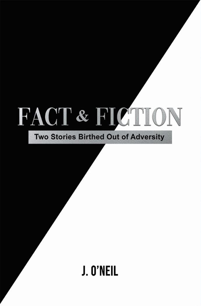 Fact & Fiction: Two Stories Birthed Out of Adversity by J. O’Neil ...