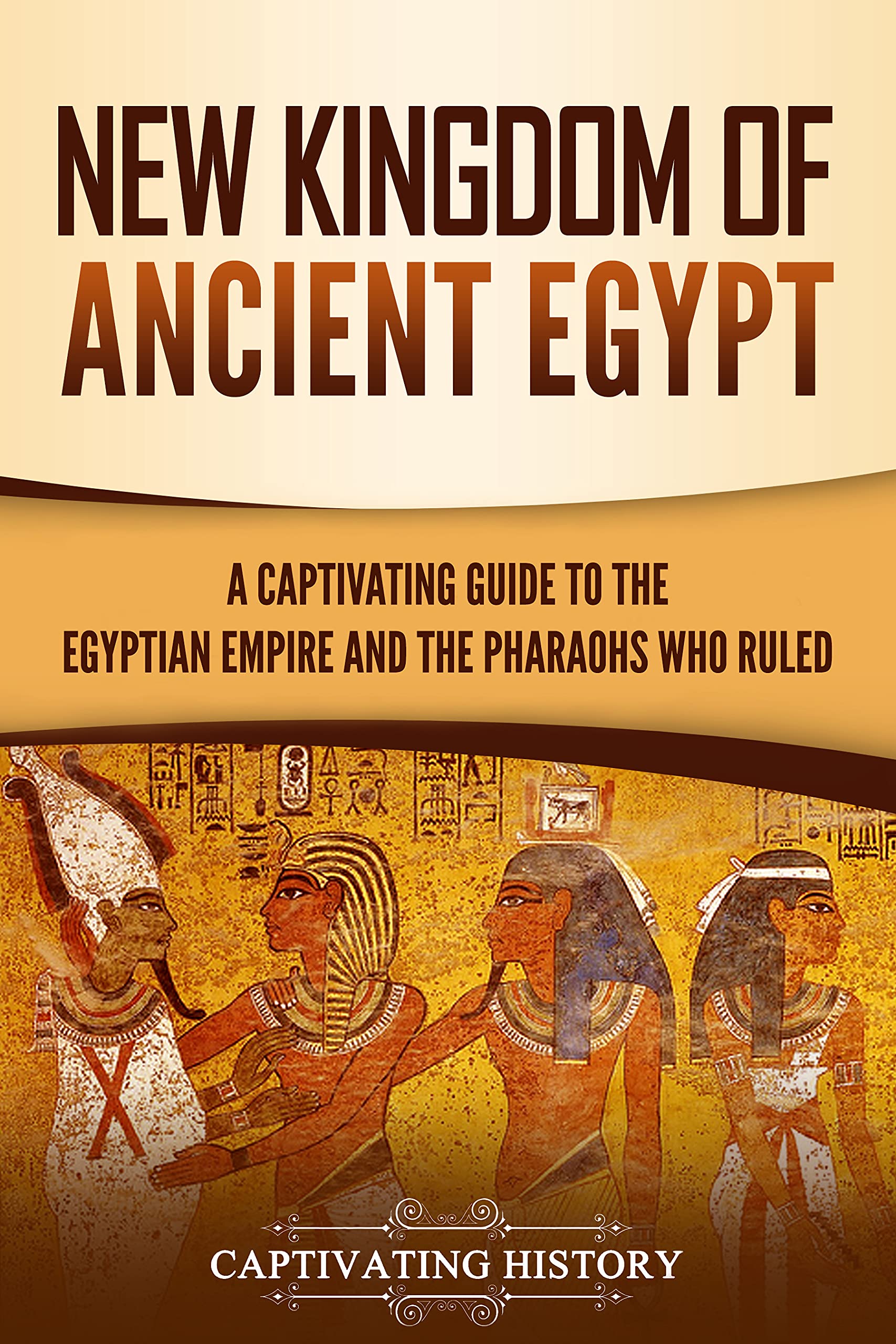 New Kingdom of Ancient Egypt: A Captivating Guide to the Egyptian ...
