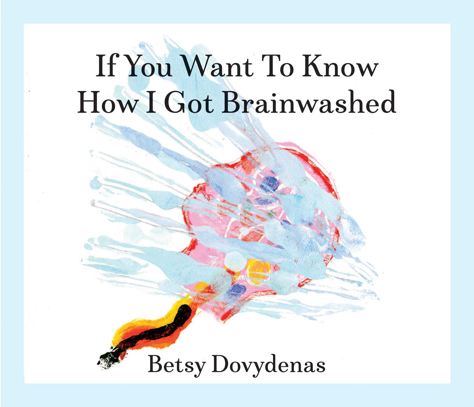 If You Want to Know How I Got Brainwashed: Story and Paintings by Betsy ...