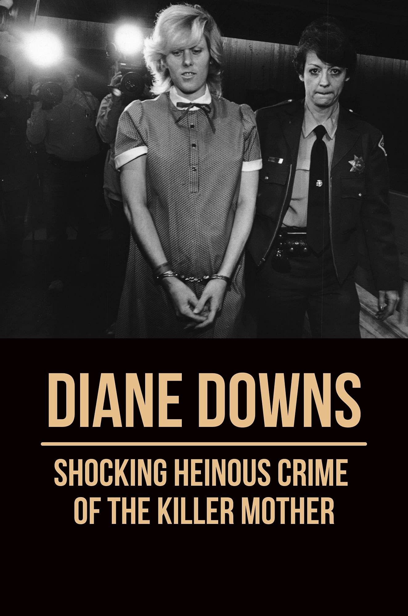 Diane Downs: Shocking Heinous Crime Of The Killer Mother: Diane Downs ...