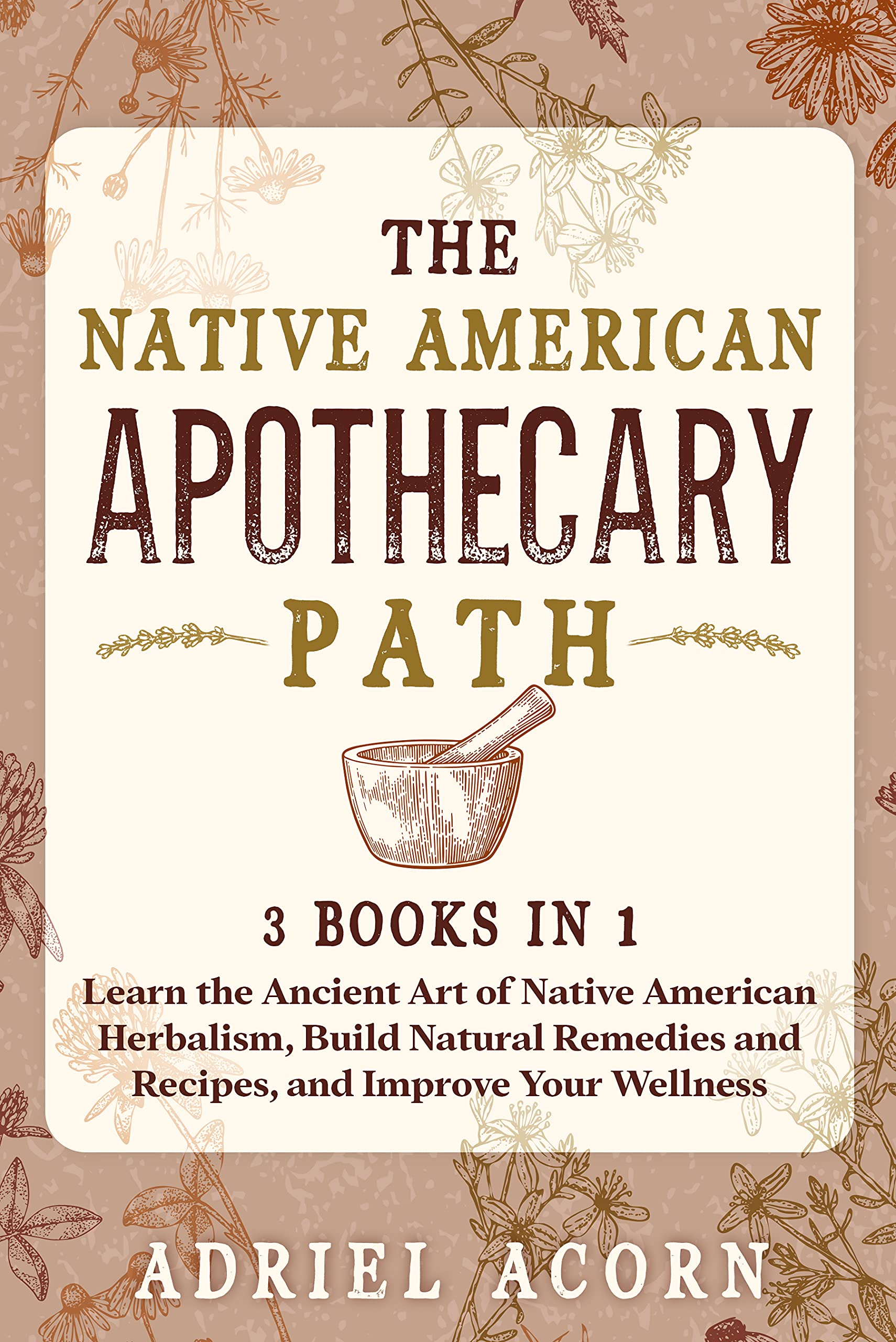 The Native American Apothecary Path: 3 Books in 1: Learn the Ancient ...