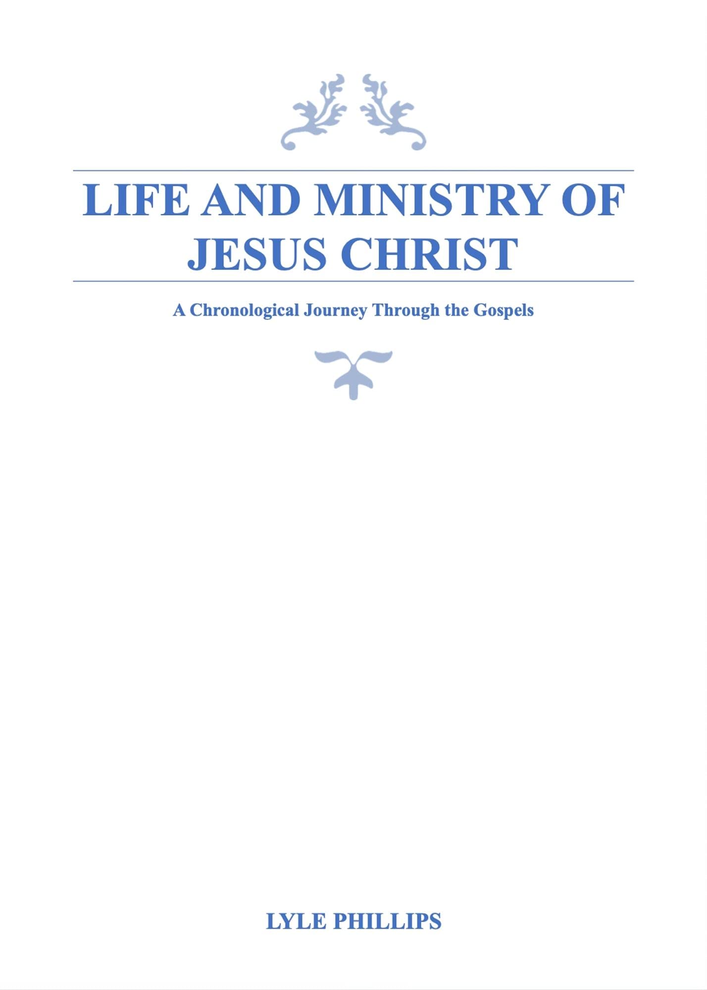 Life and Ministry of Jesus Christ: A Chronological Journey Through the ...