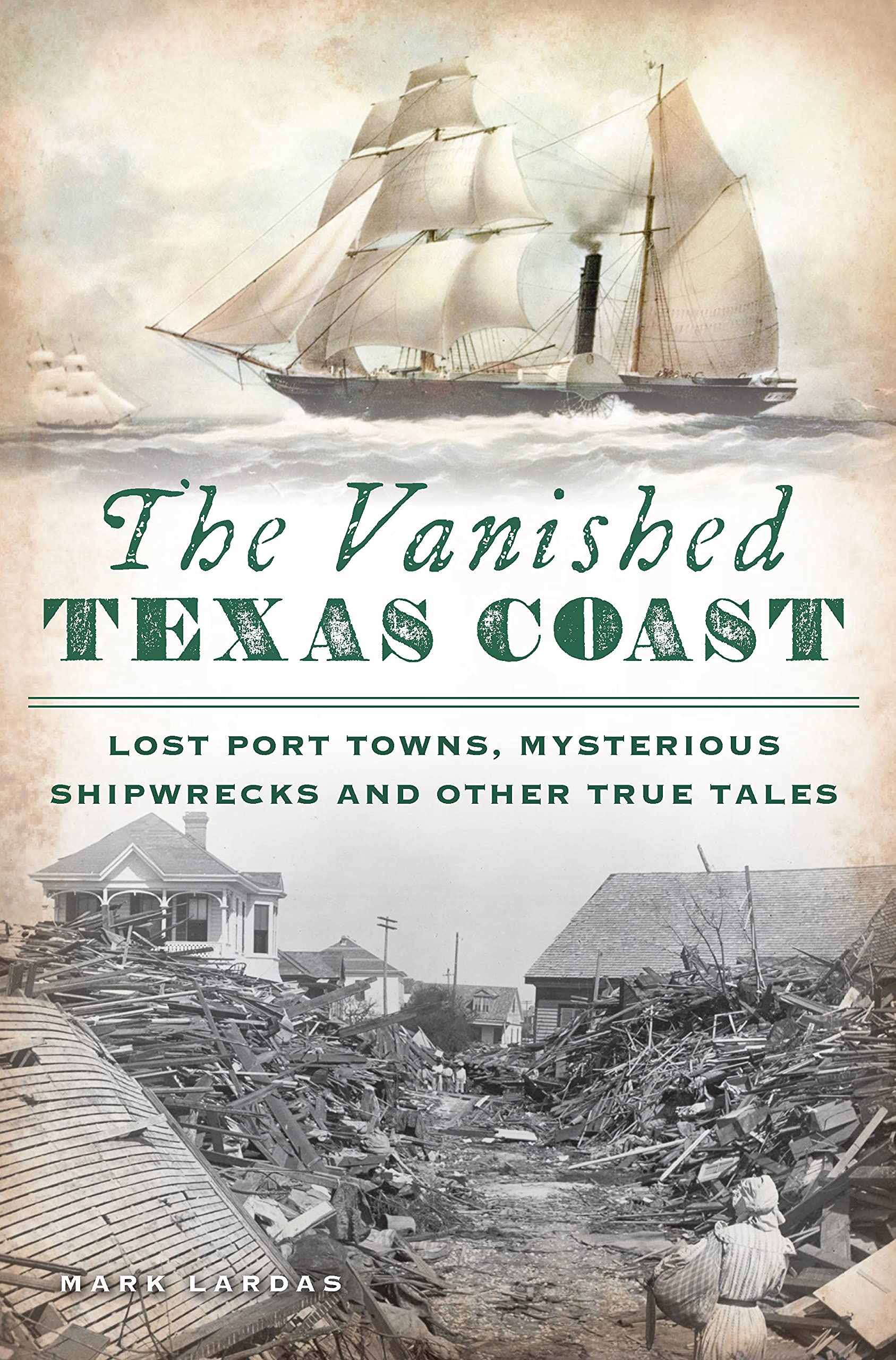 The Vanished Texas Coast: Lost Port Towns, Mysterious Shipwrecks and ...