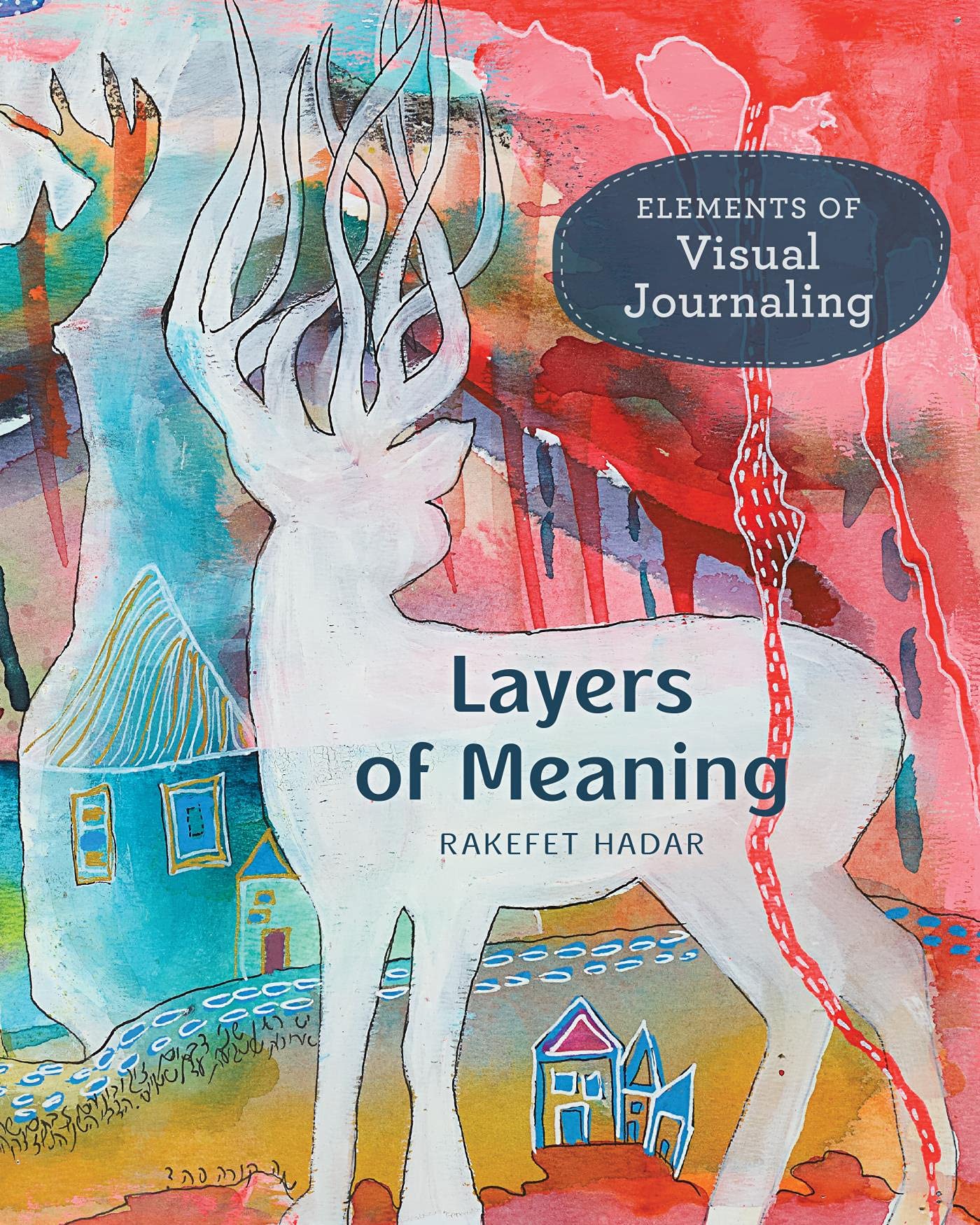 Layers of Meaning: Elements of Visual Journaling by Rakefet Hadar ...