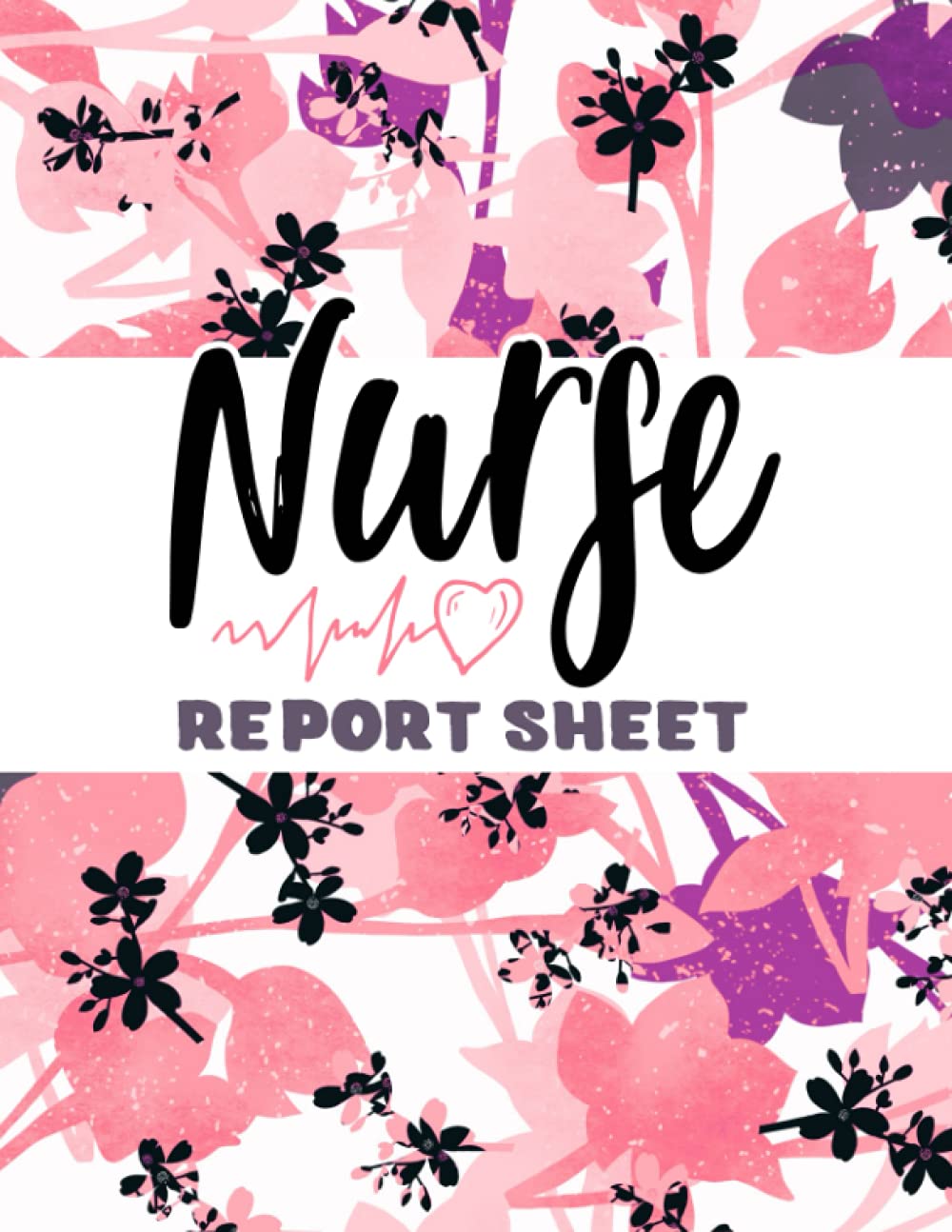 Nurse Report Sheet Notebook: Organizing Notes Shifts and Giving ...