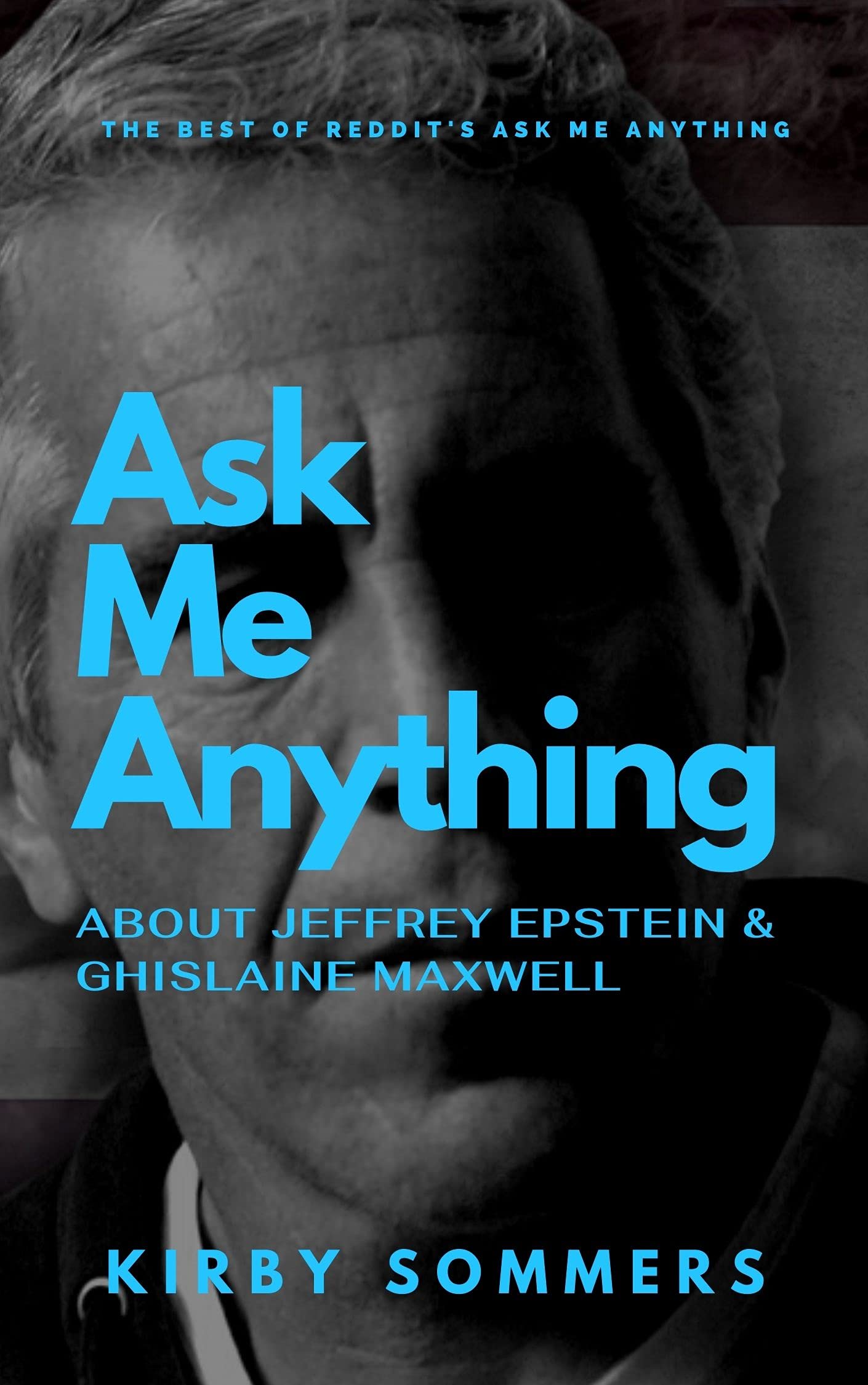Ask Me Anything: About Jeffrey Epstein & Ghislaine Maxwell by Kirby Sommers | Goodreads