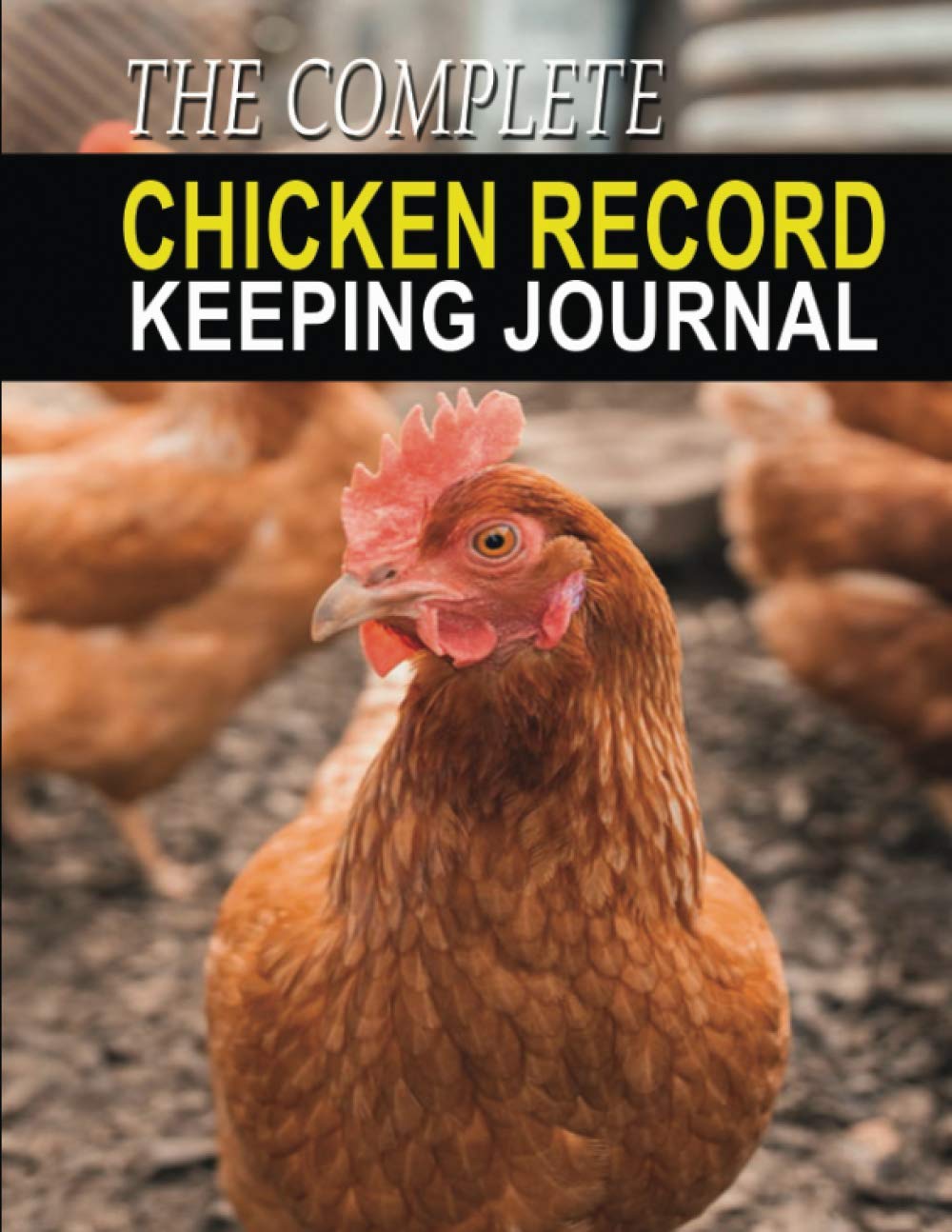 The Complete Chicken Record Keeping Journal: Chicken Log Book to Track ...