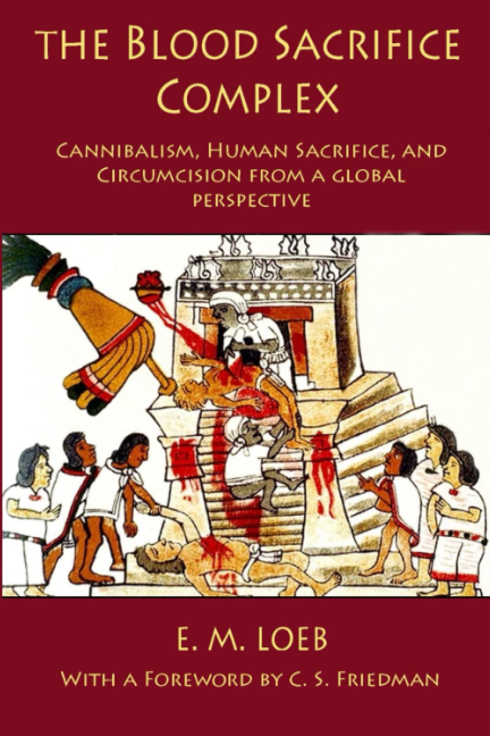 The Blood Sacrifice Complex: Cannibalism, Human Sacrifice, and ...