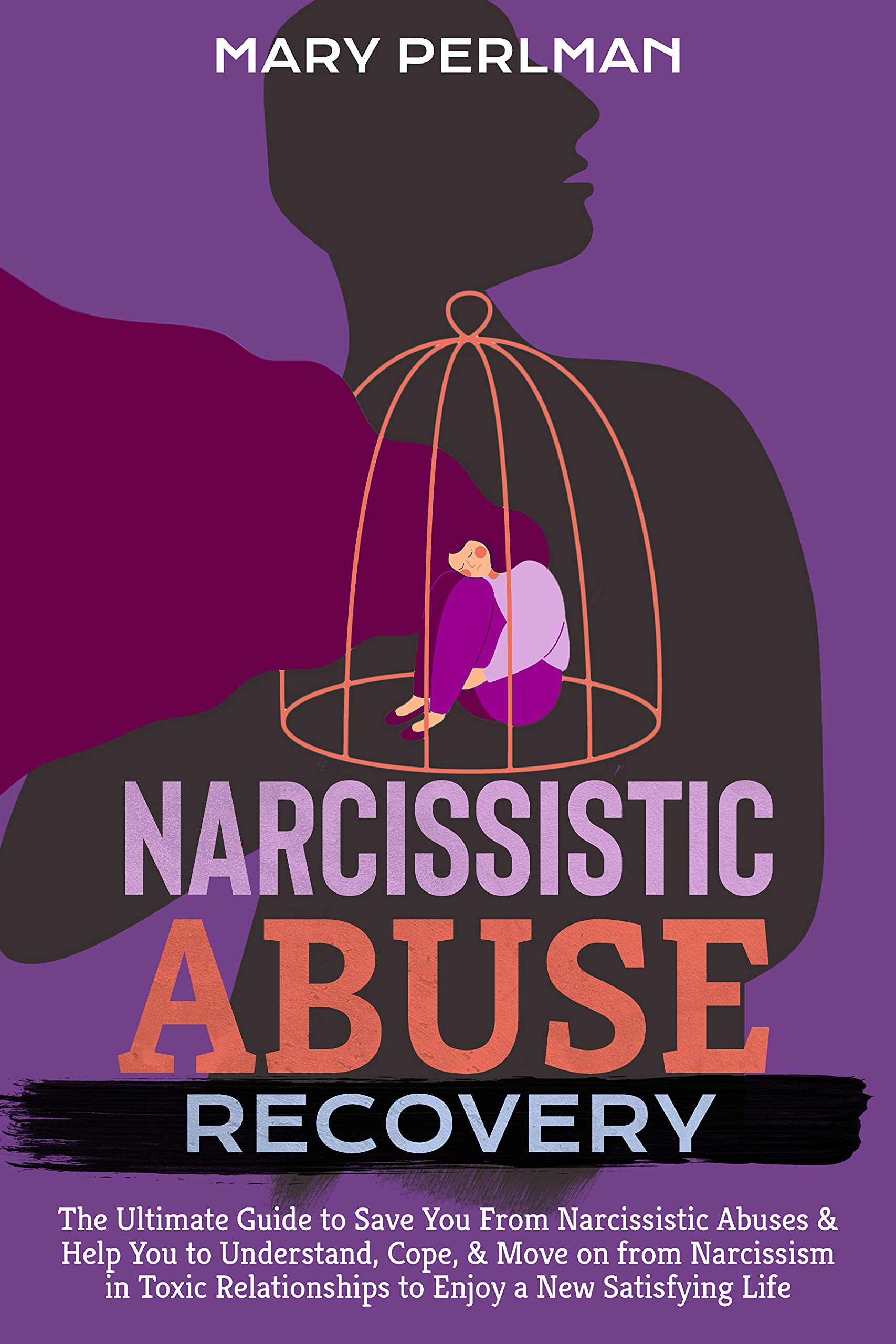 Narcissistic Abuse Recovery: The Ultimate Guide to Save You From Narcissistic Abuses & Help You ...