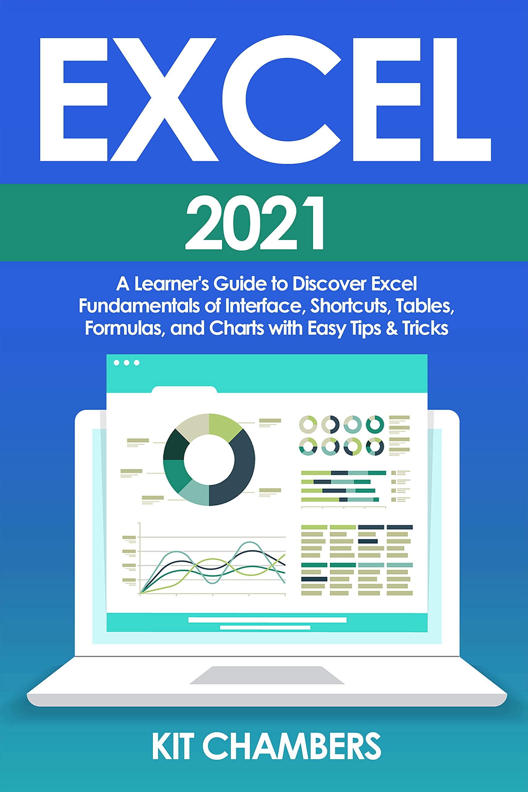 Excel 2021: A Learner's Guide to Discover Excel Fundamentals of Interface, Shortcuts, Tables ...