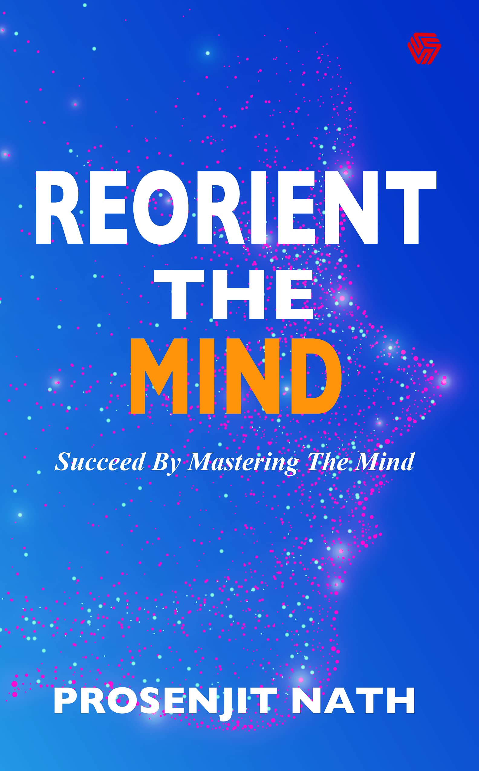 Reorient The Mind by Prosenjit Nath | Goodreads