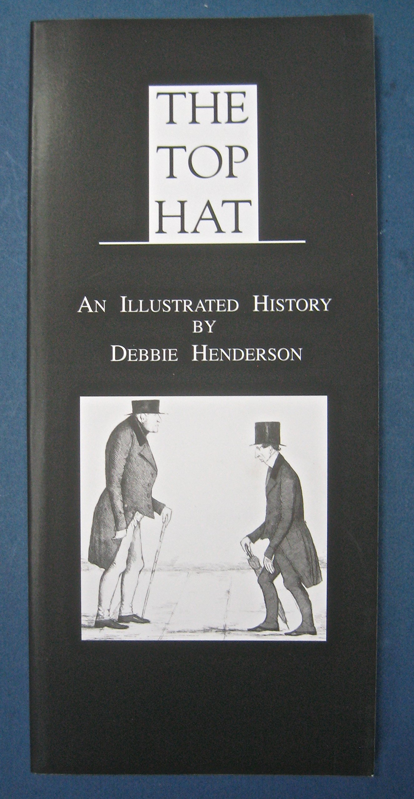 The top hat: An illustrated history of its styling and manufacture by ...