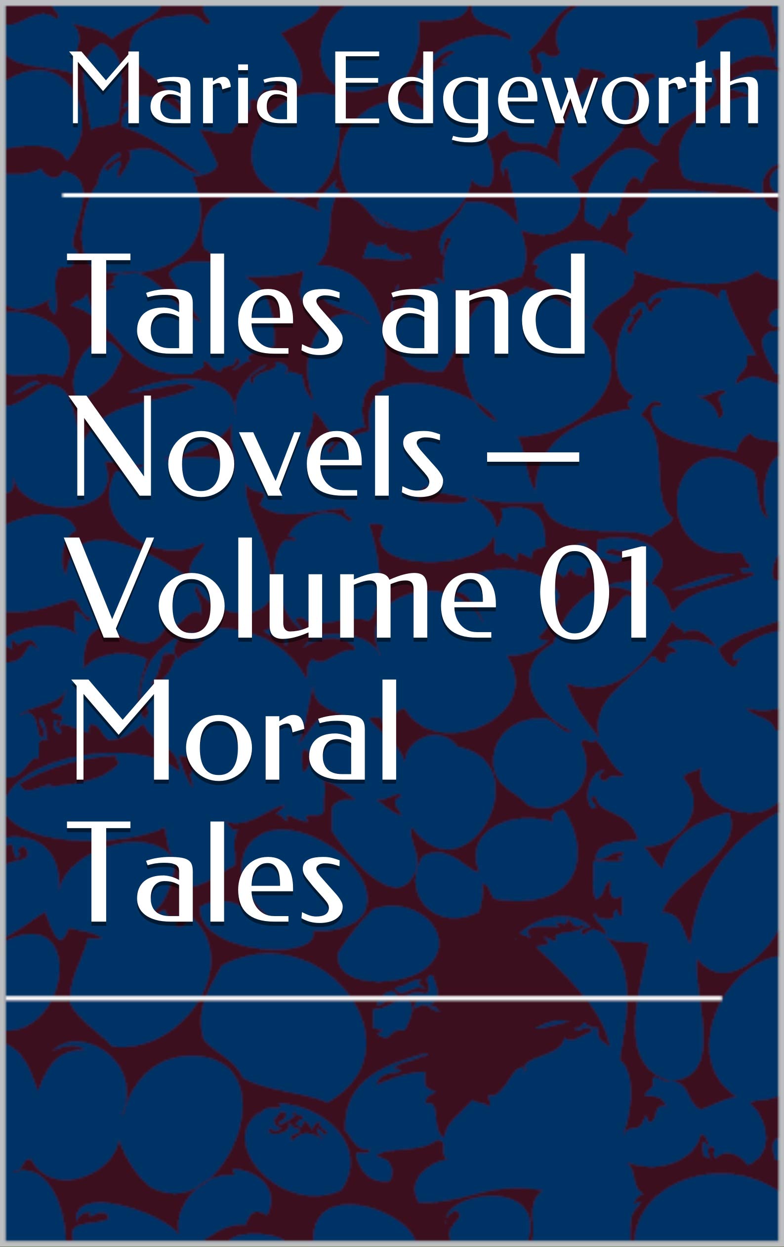 Tales and Novels — Volume 01 Moral Tales by Maria Edgeworth | Goodreads