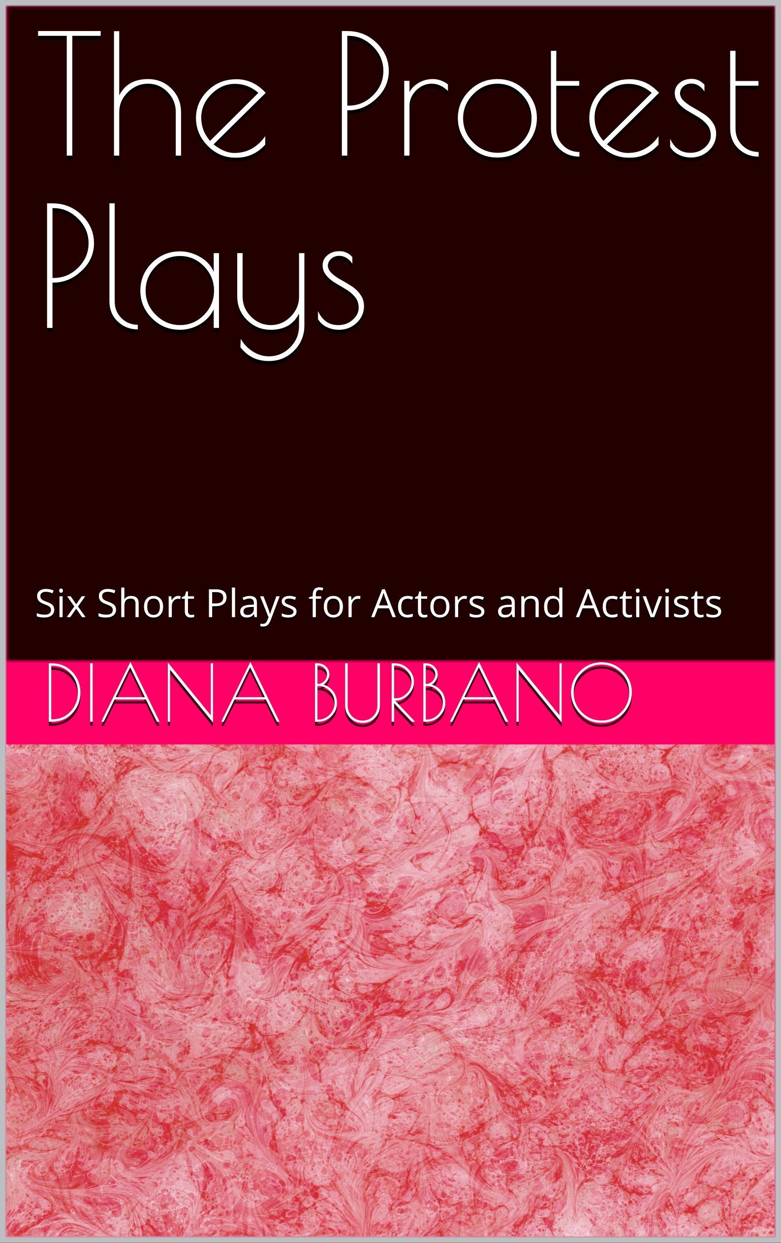 The Protest Plays: Six Short Plays for Actors and Activists by Diana ...