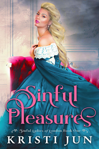 Sinful Pleasures (Sinful Ladies of London, #1) by Kristi Jun | Goodreads