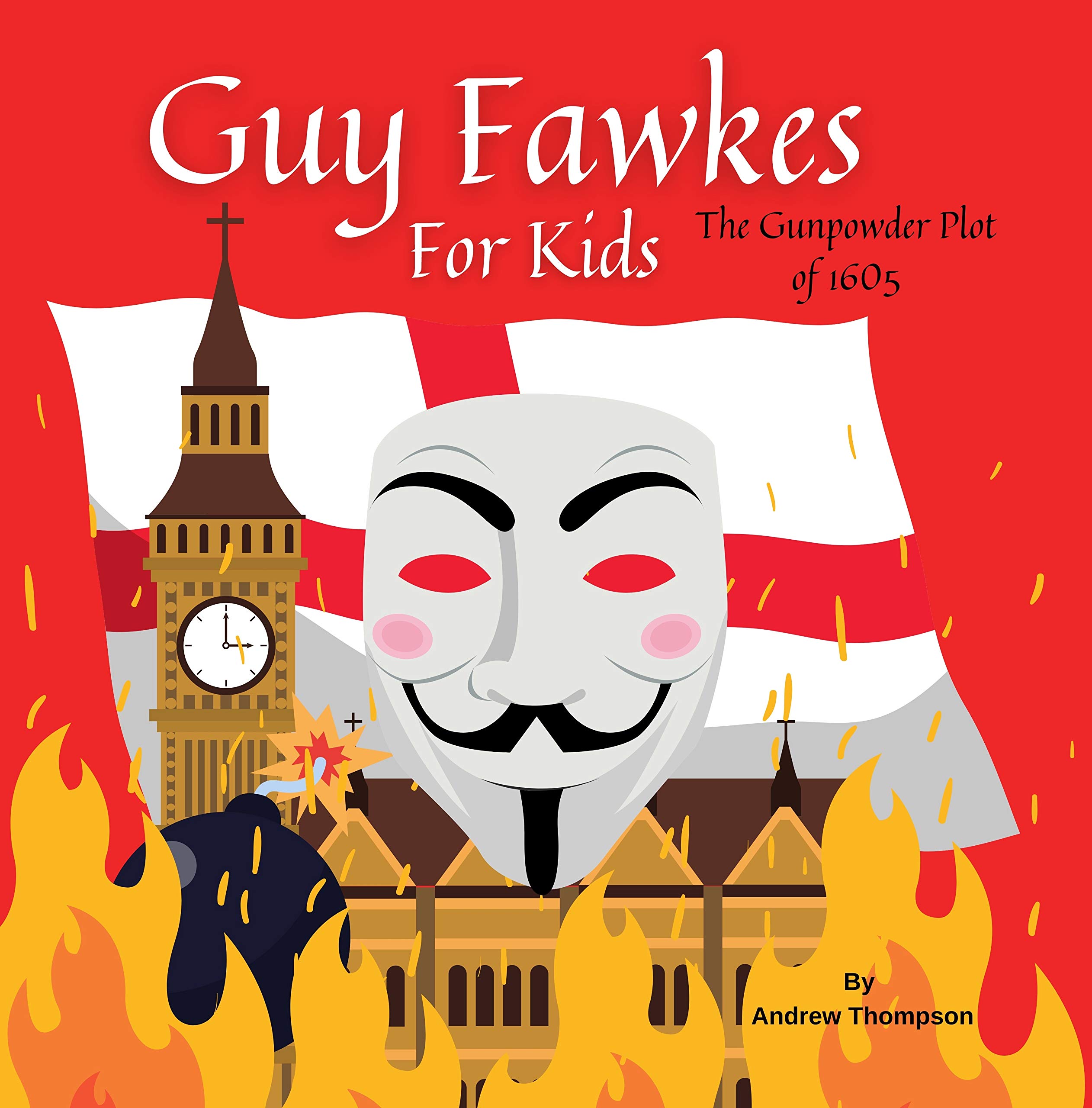 Guy Fawkes For Kids: The Gunpowder Plot of 1605 by Andrew Thompson ...