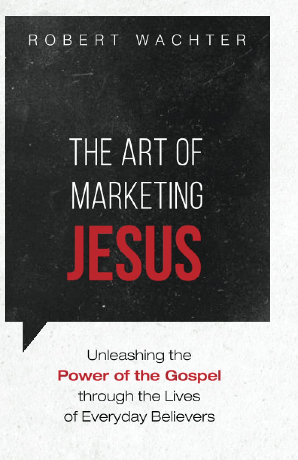 The Art of Marketing Jesus: Unleashing the Power of the Gospel through the Lives of Everyday ...