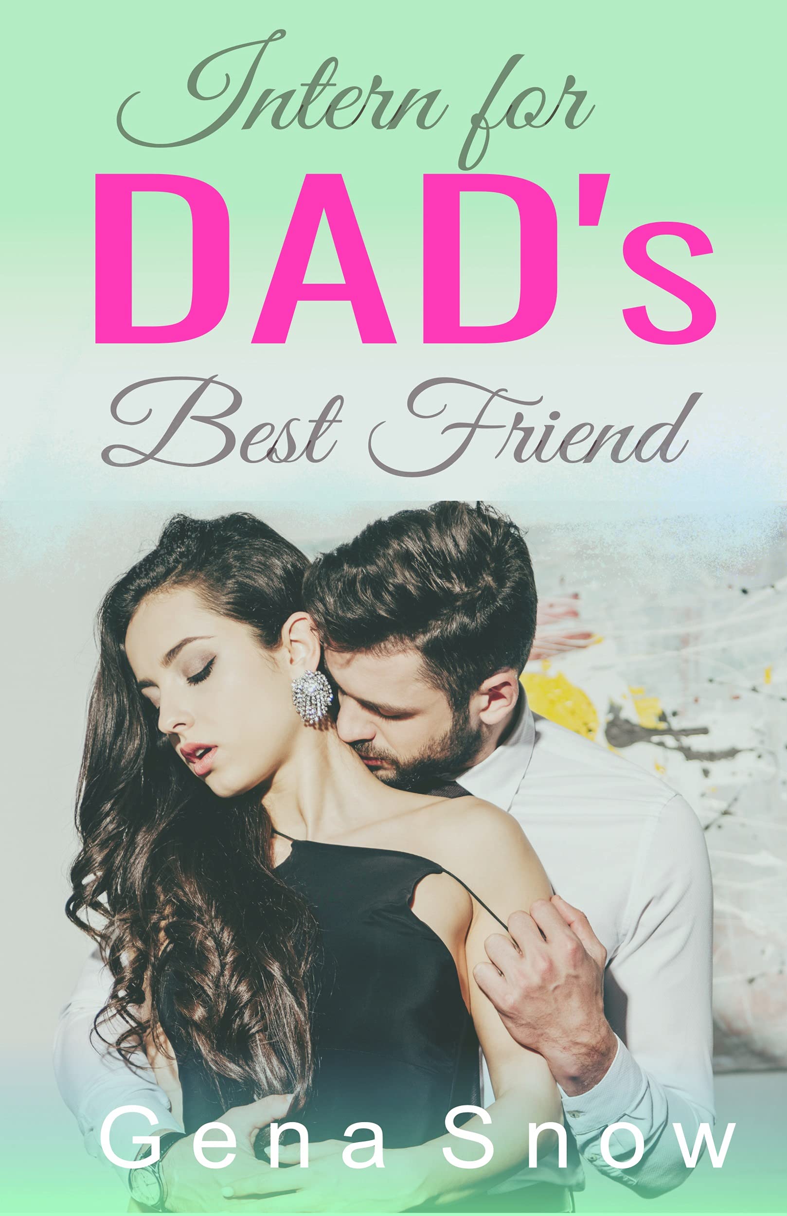 Intern for Dad's Best Friend (Steamy Shorts Book 6) by Gena Snow | Goodreads