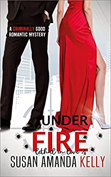 Under Fire (Lethal in Love #4) by Susan Amanda Kelly | Goodreads