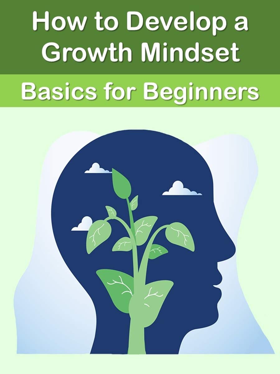 How to Develop a Growth Mindset: Basics for Beginners by Annabelle ...