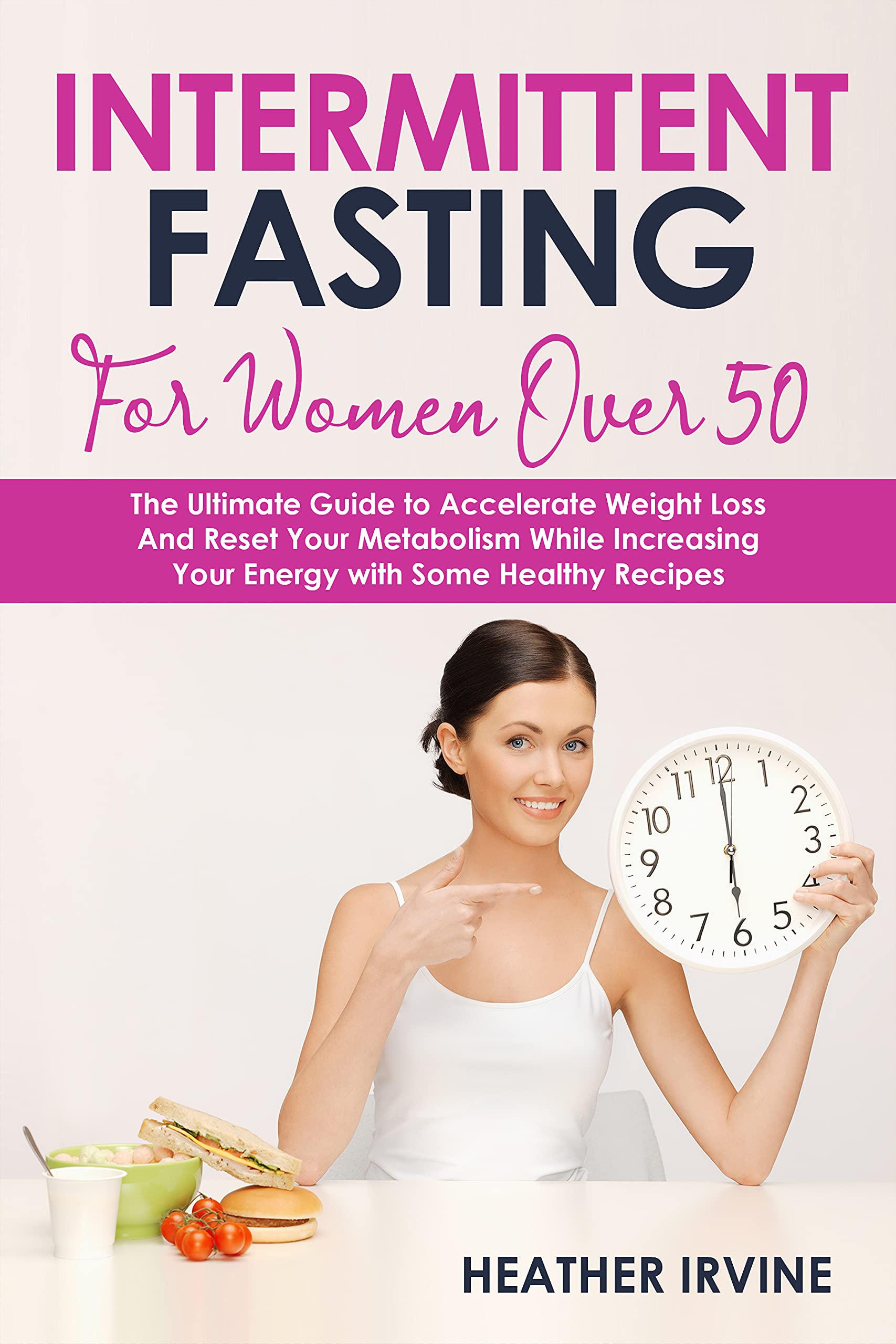 Intermittent Fasting For Women Over 50: The Ultimate Guide to ...