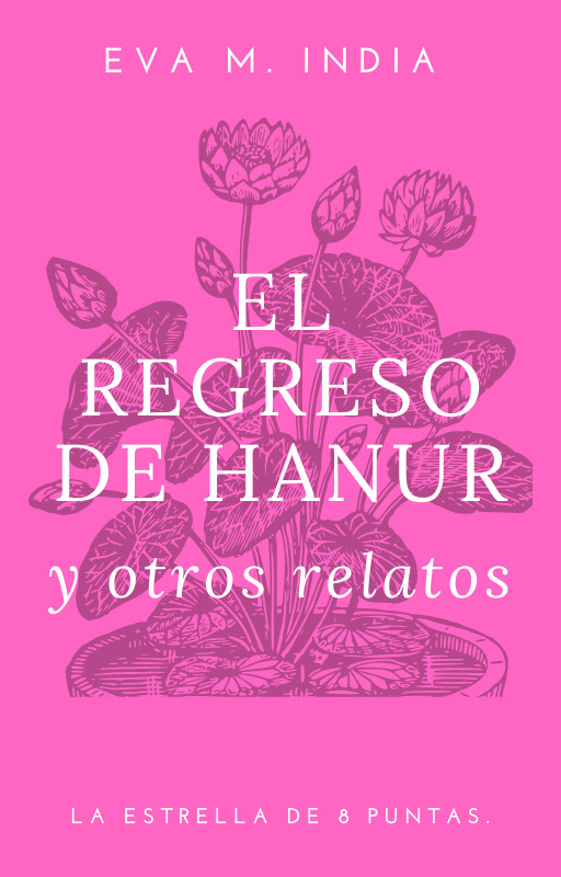 El regreso de Hanur y otros relatos by Eva M. India | Goodreads