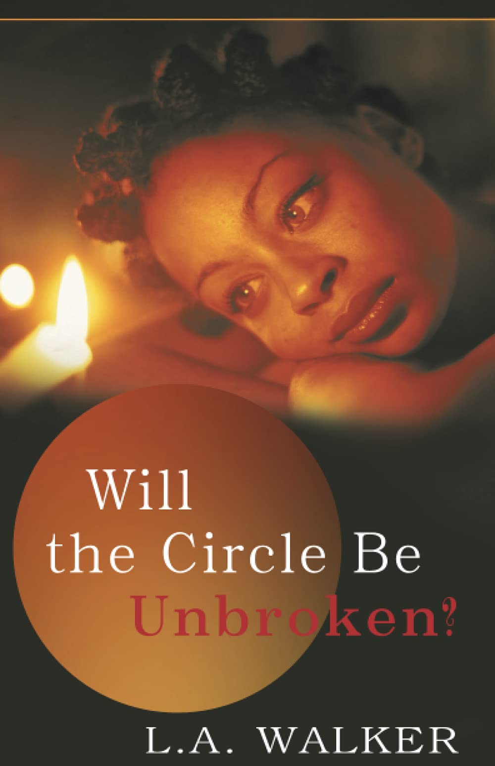Will The Circle Be Unbroken? by L.A. Walker | Goodreads