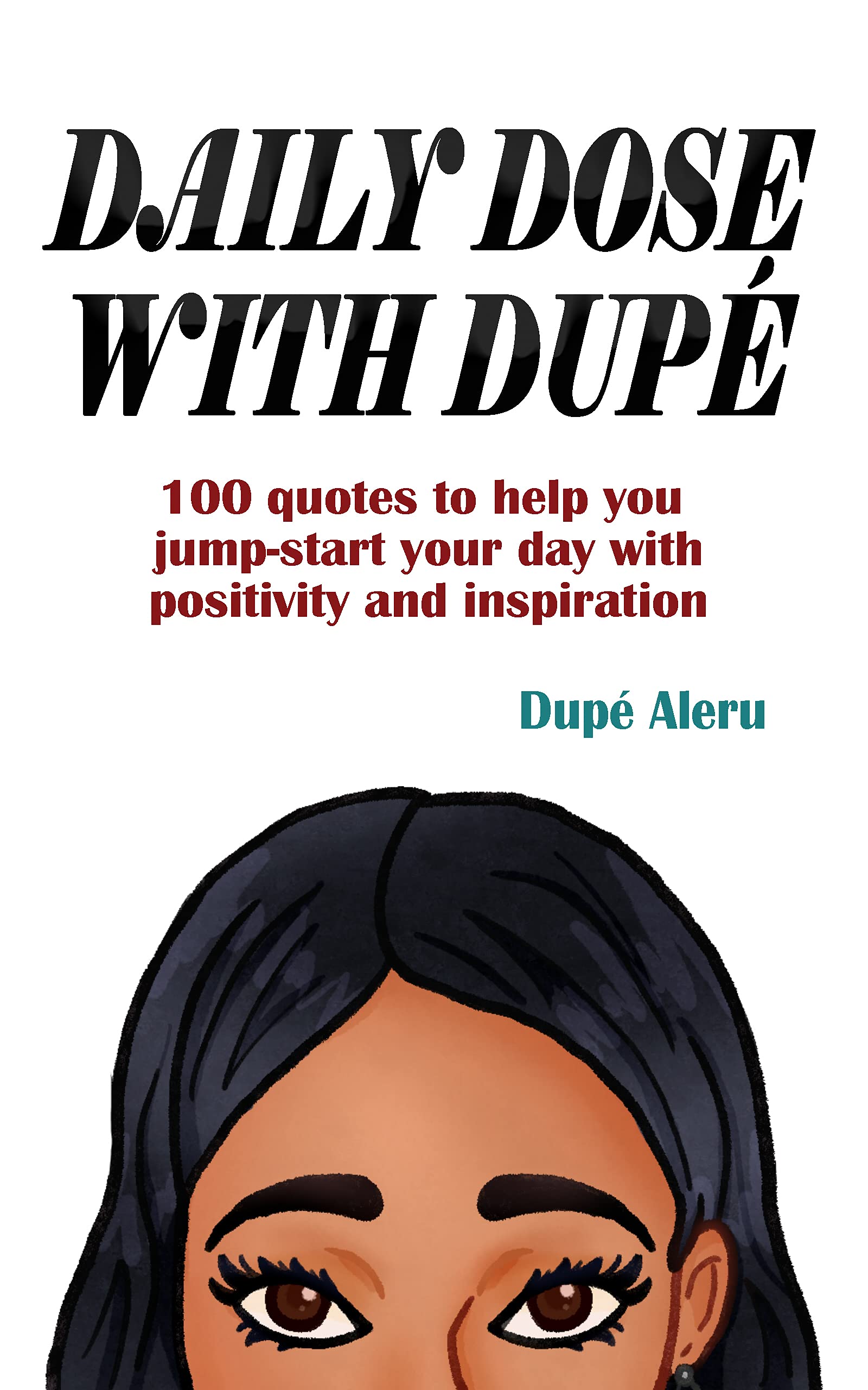 Daily Dose with Dupé: 100 quotes to help you jump-start your day with ...