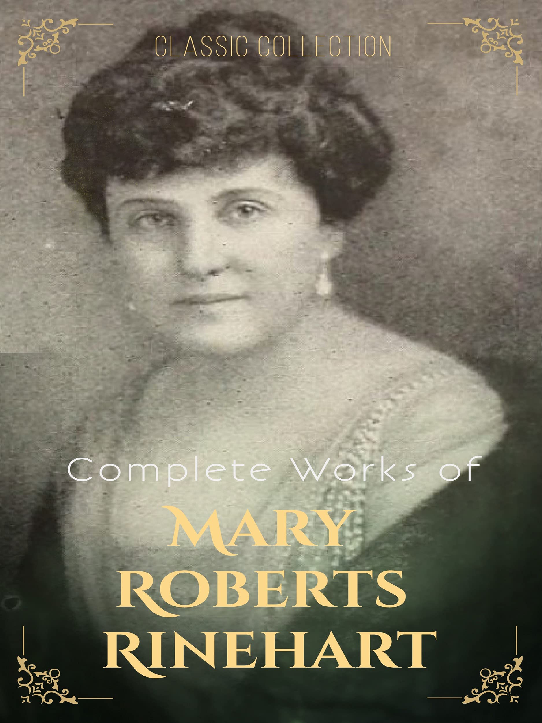 Complete Works of Mary Roberts Rinehart (Annotated): Collection ...
