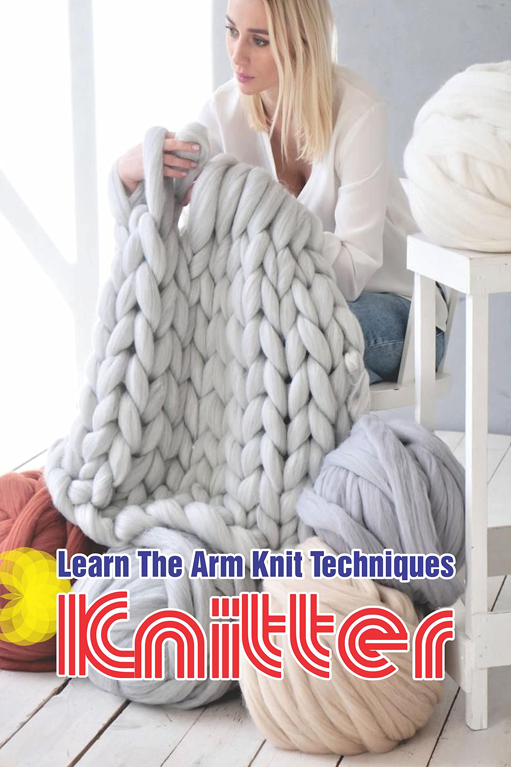Knitter: Learn The Arm Knit Techniques: Step By Step Process Of ...