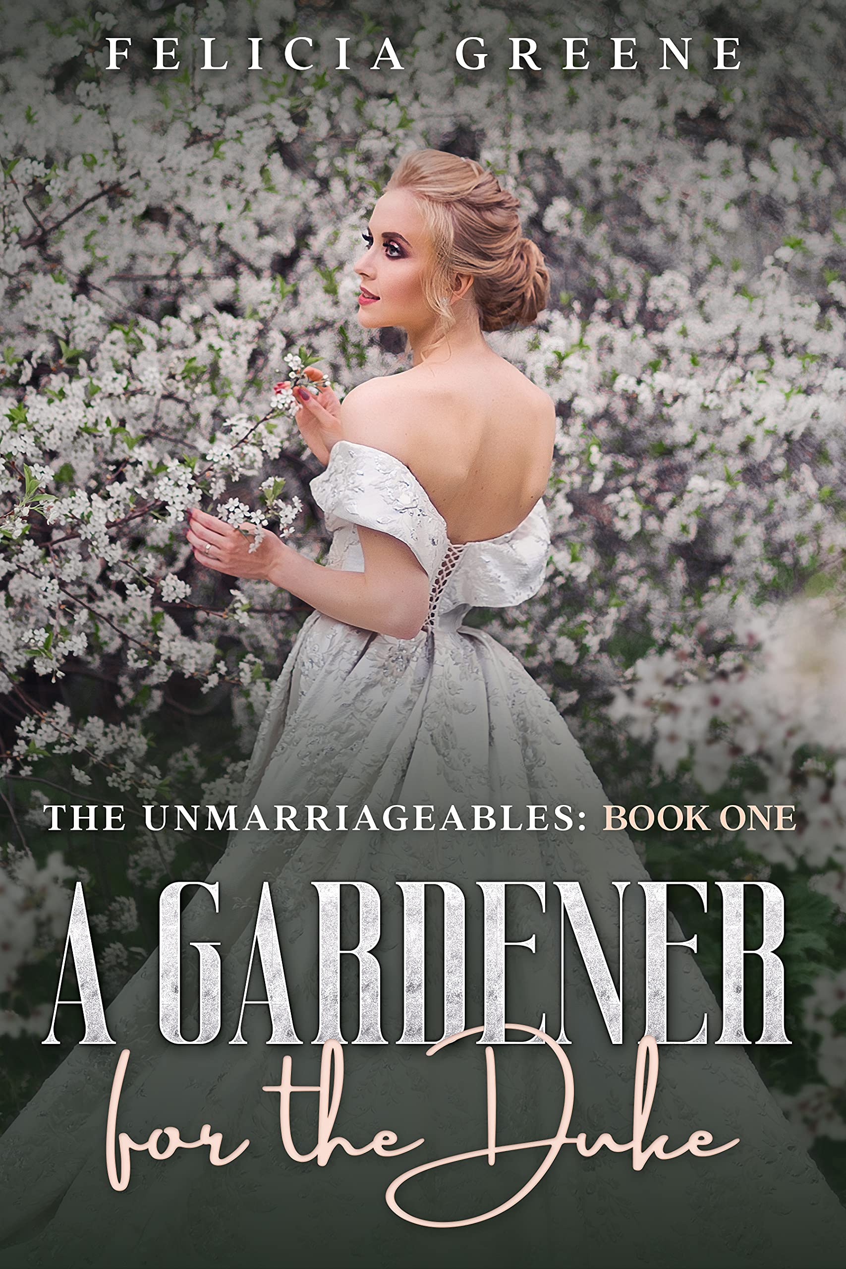 A Gardener for the Duke: The Unmarriageables: Book One by Felicia ...