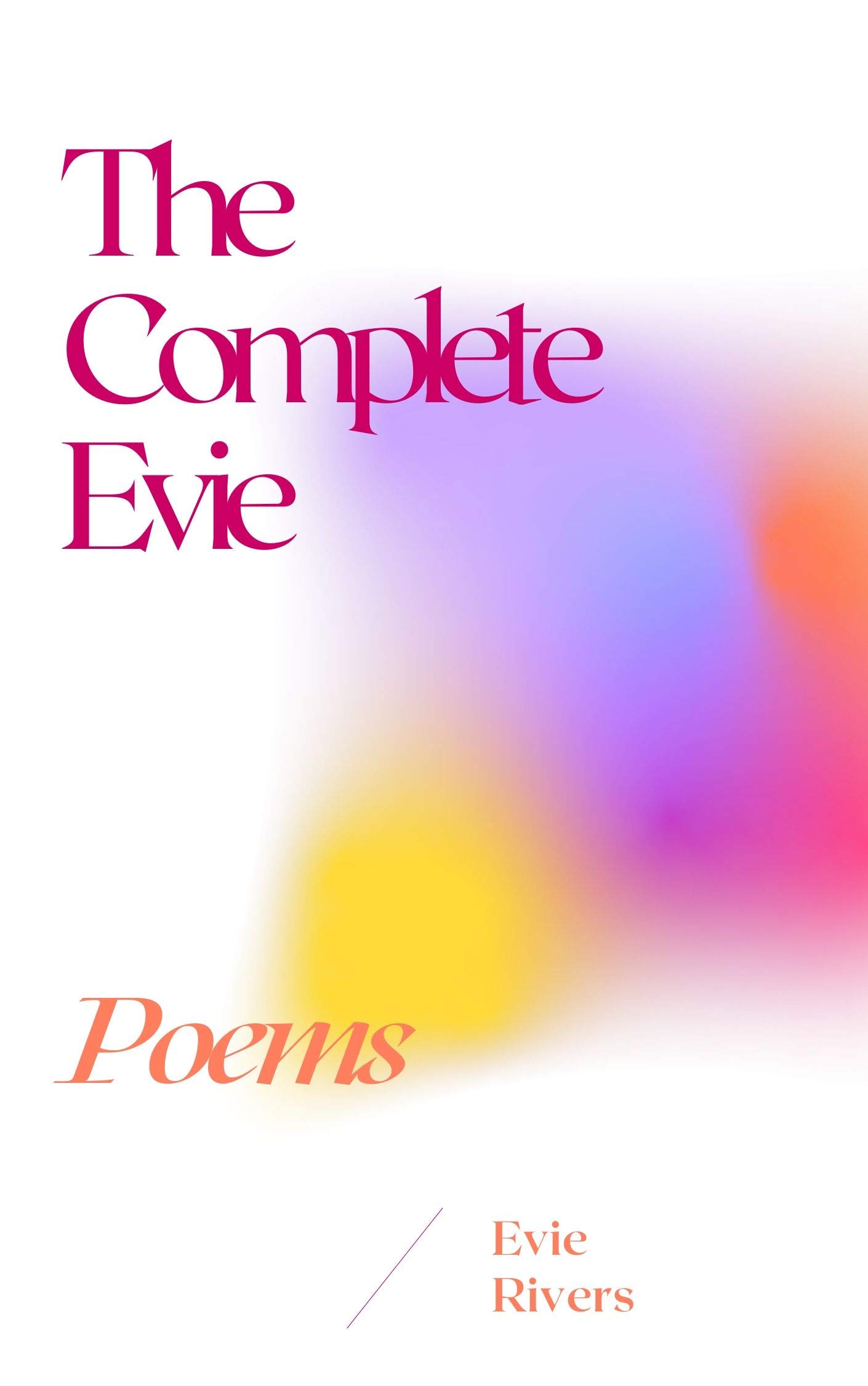 The Complete Evie: Poems by Evie Rivers | Goodreads