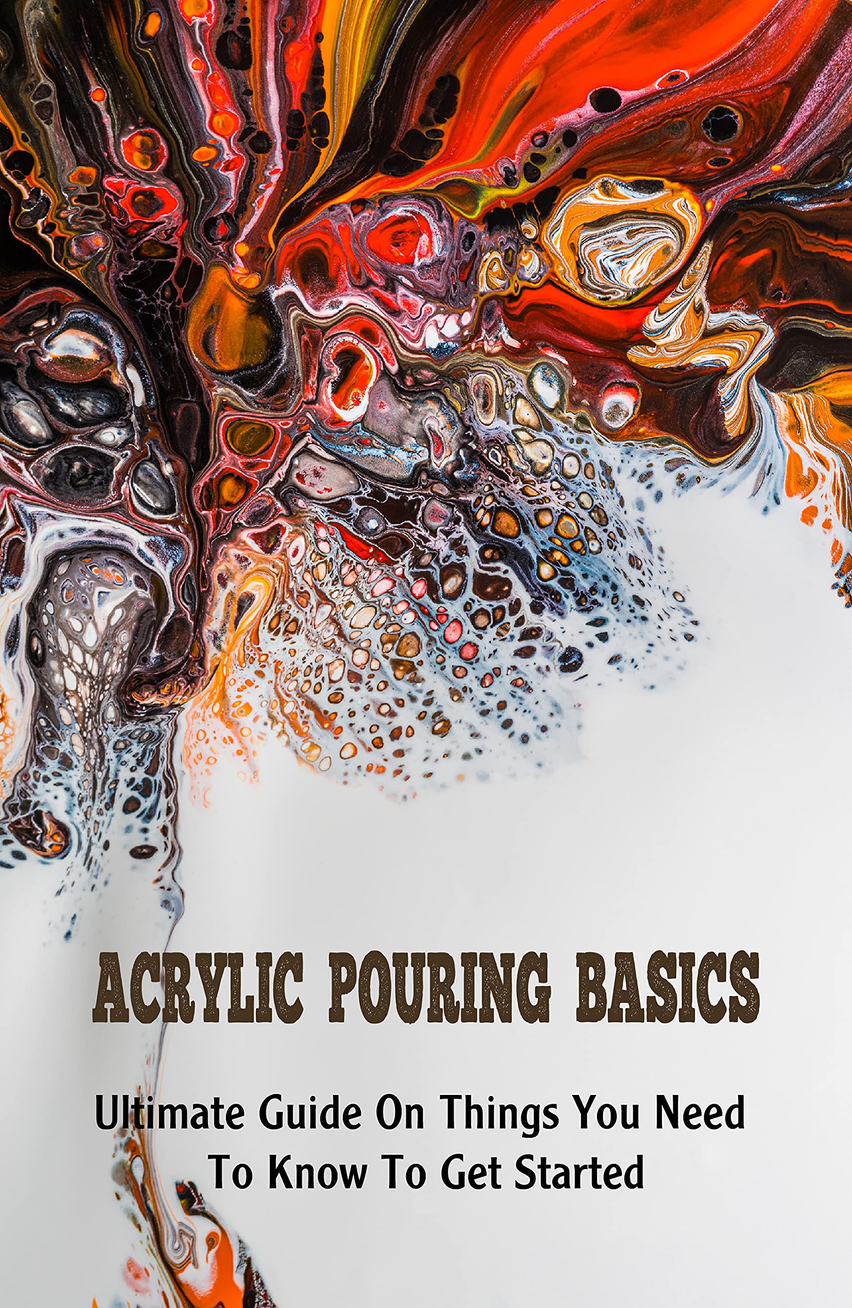 Acrylic Pouring Basics: Ultimate Guide On Things You Need To Know To ...