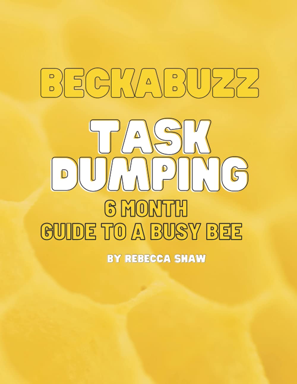 BeckaBuzz Task Dump: 6 Month Guide to a Busy Bee: 6 Month daily task ...