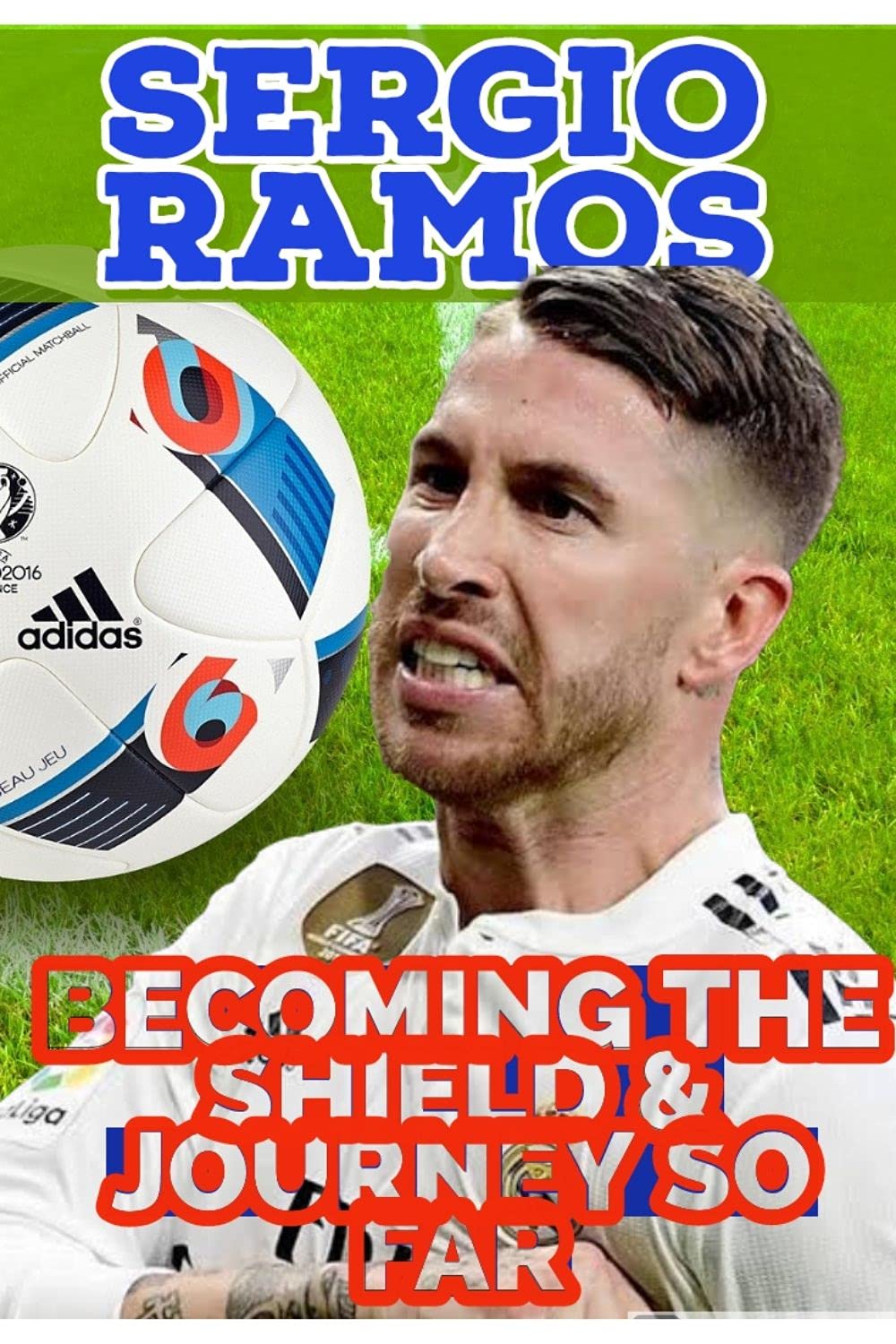 Sergio Ramos: Becoming The Shield And Journey So Far by Sergio R ...