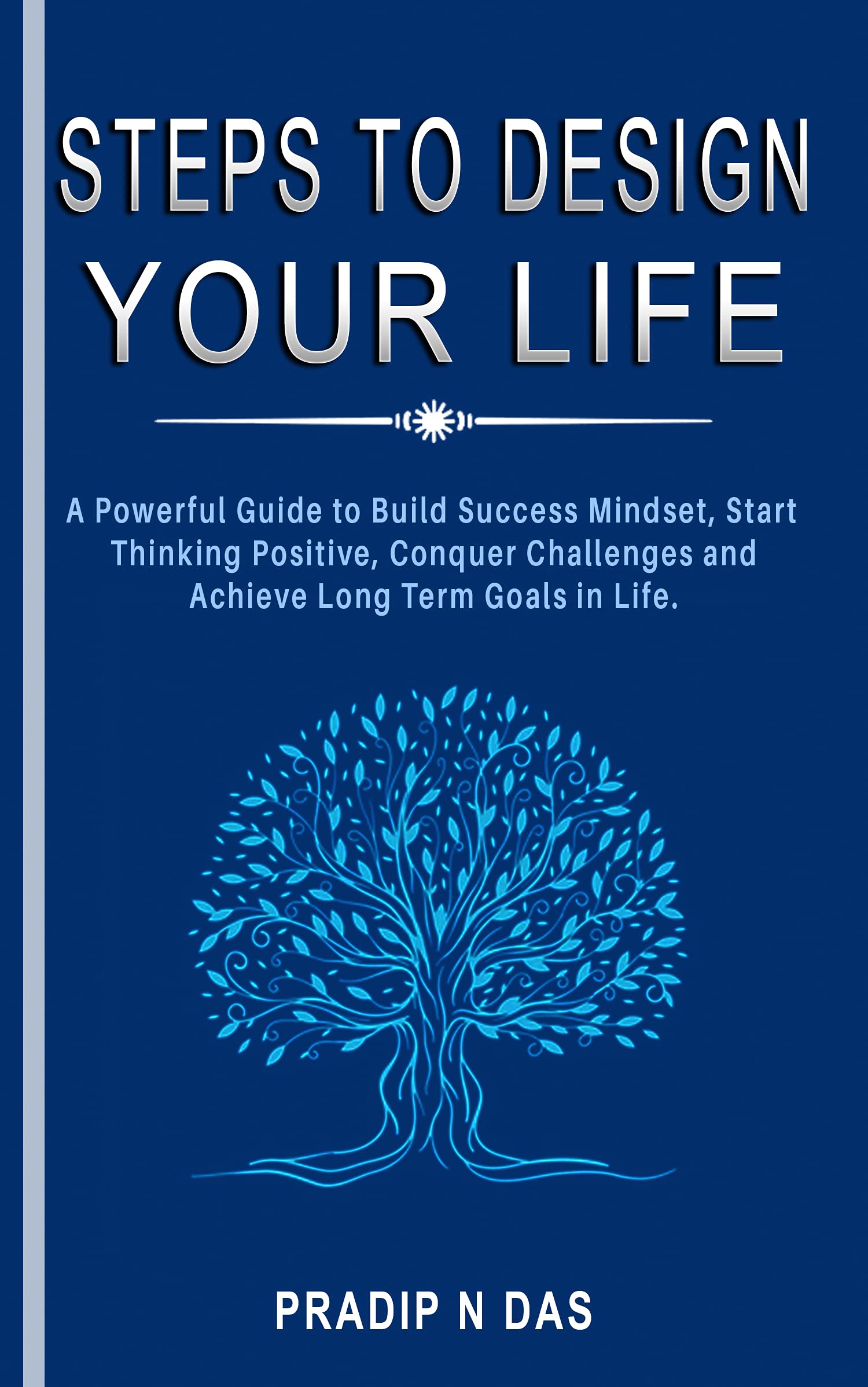 Steps To Design Your Life: A Powerful Guide to Build Success Mindset ...