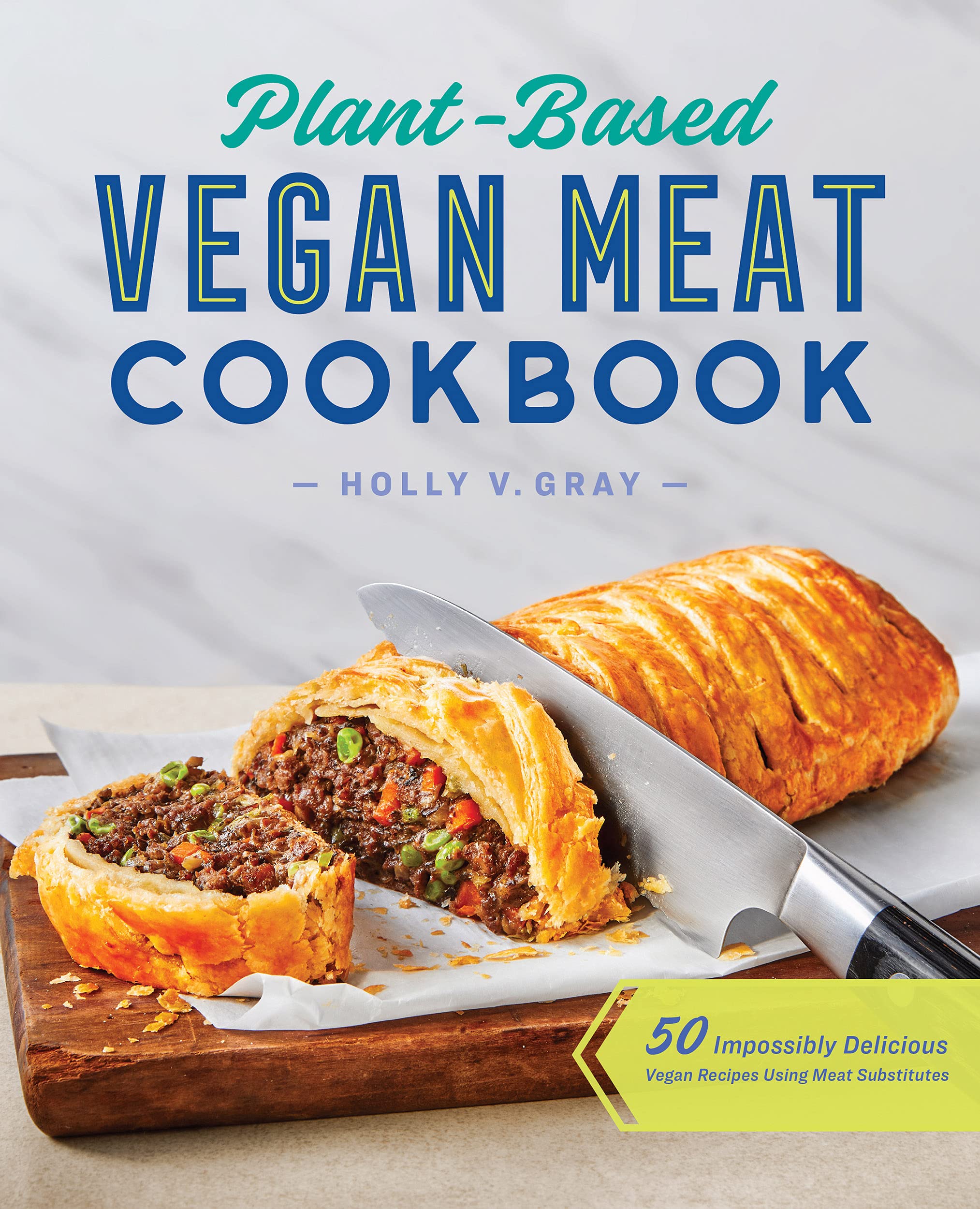 Plant-Based Vegan Meat Cookbook: 50 Impossibly Delicious Vegan Recipes ...