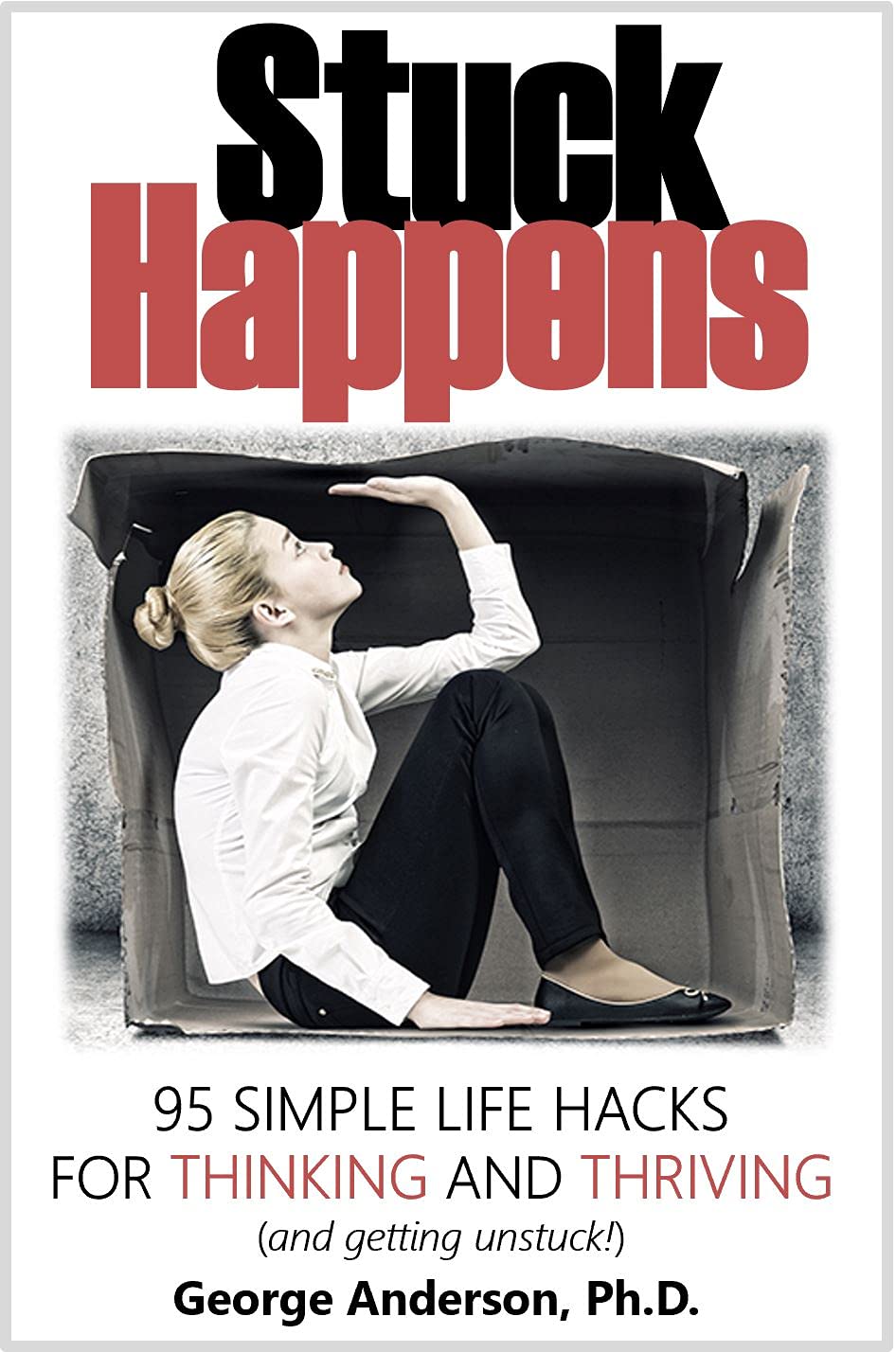 Stuck Happens: 95 Simple Life Hacks for Thinking and Thriving: Design ...