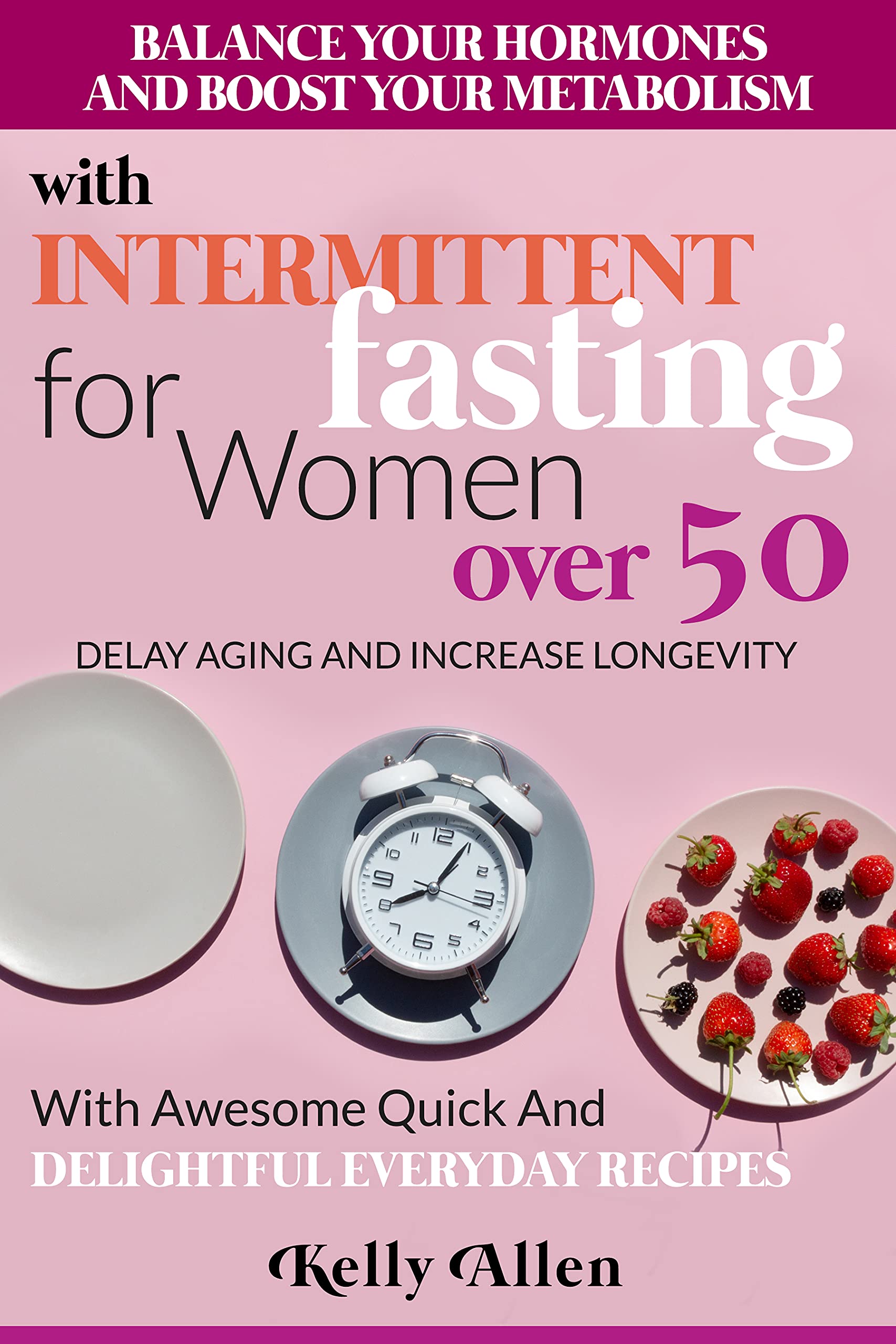 Intermittent Fasting For Women Over 50: Balance Your Hormones And Boost Your Metabolism With ...