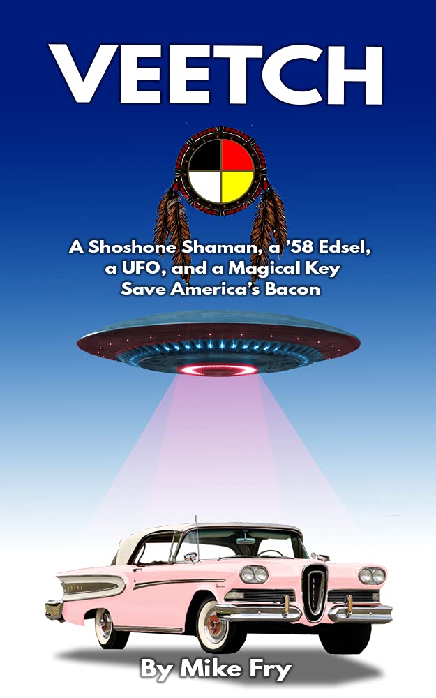 VEETCH: A Shoshone Shaman, a '58 Edsel, a UFO, and a Magical Key Save ...