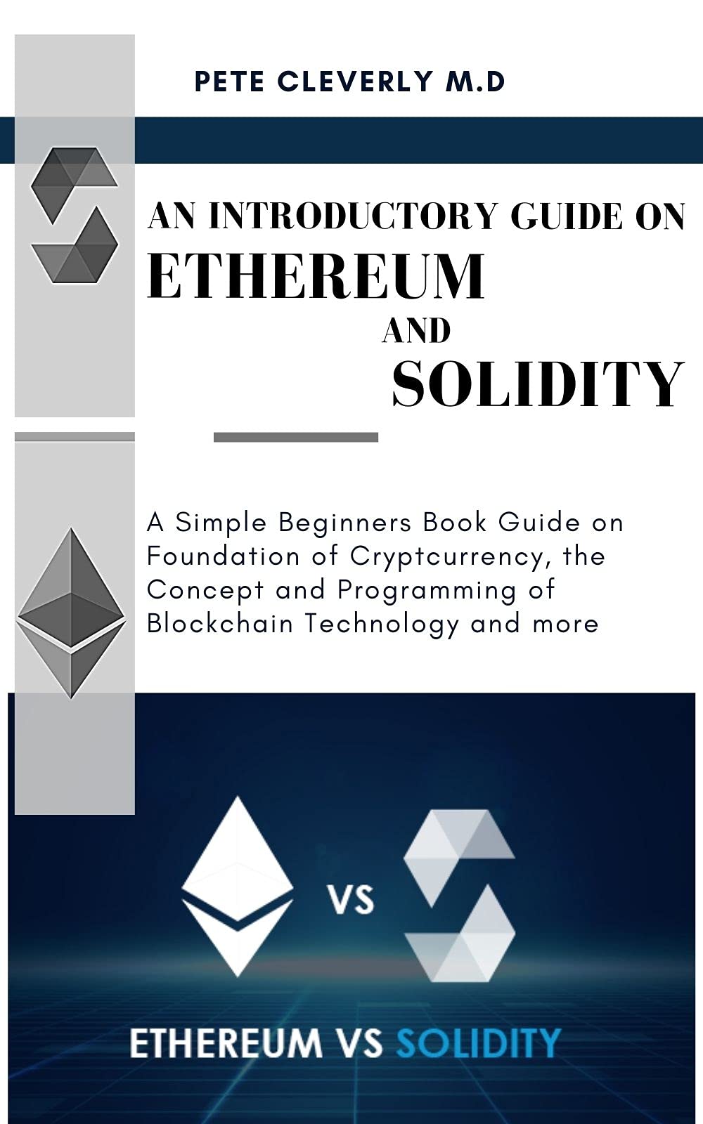 AN INTRODUCTORY GUIDE ON ETHEREUM AND SOLIDITY: A Simple Beginners Book Guide on Foundation of ...