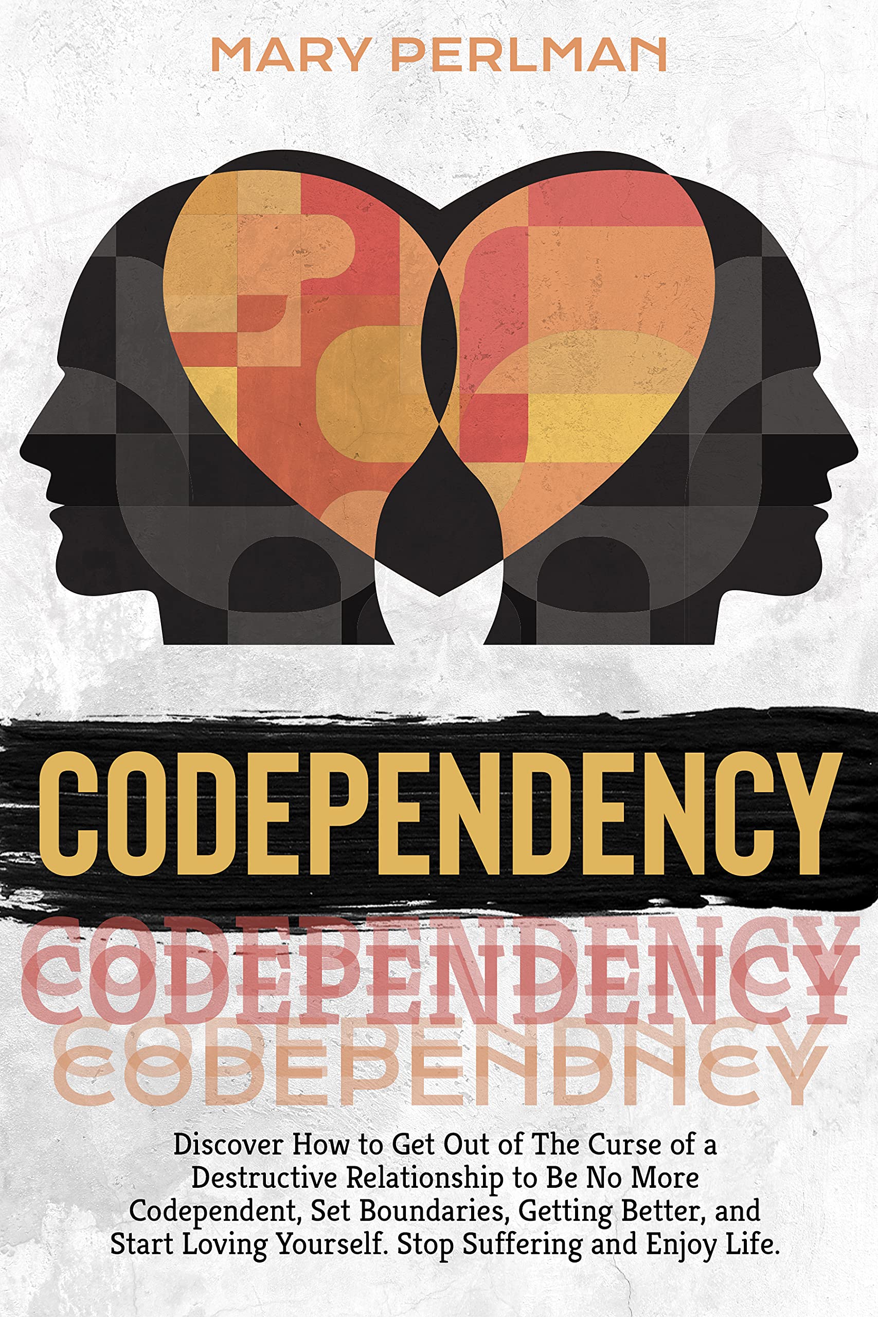 Codependency: Discover How To Get Out Of The Curse Of A Destructive Relationship To Be No More ...