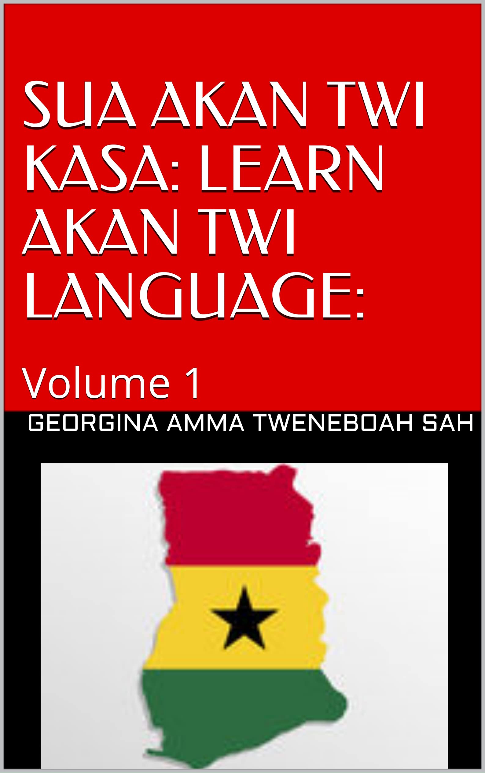 SUA AKAN TWI KASA: LEARN AKAN TWI LANGUAGE:: Volume 1 by Georgina Amma ...