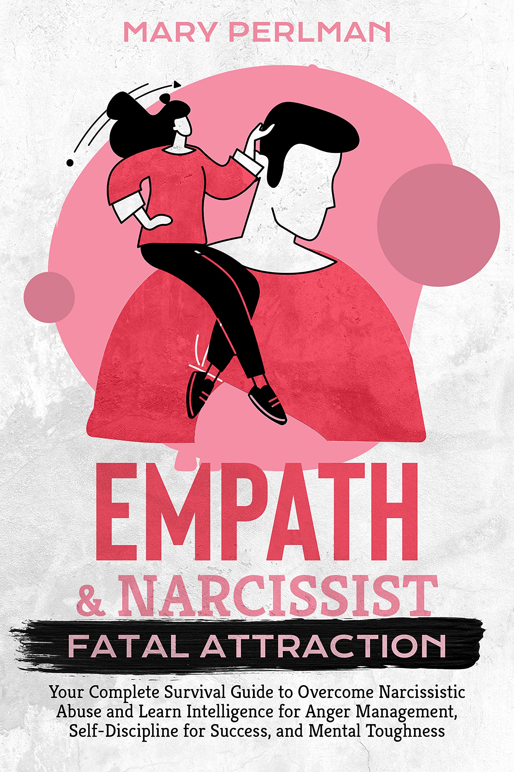 Empath and Narcissist: Fatal Attraction: Your Complete Survival Guide to Overcome Narcissistic ...