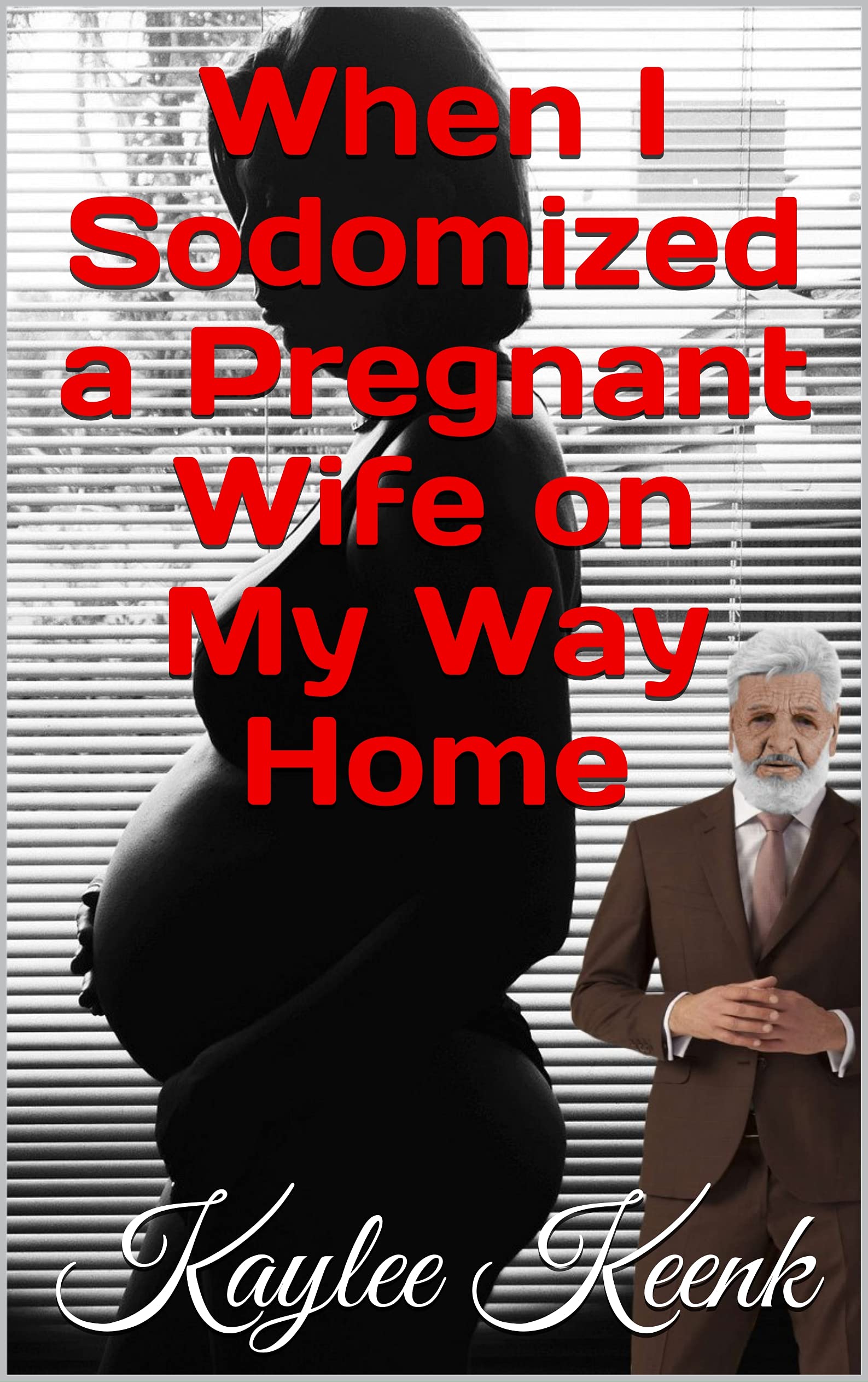 When I Sodomized a Pregnant Wife on My Way Home by Kaylee Keenk | Goodreads