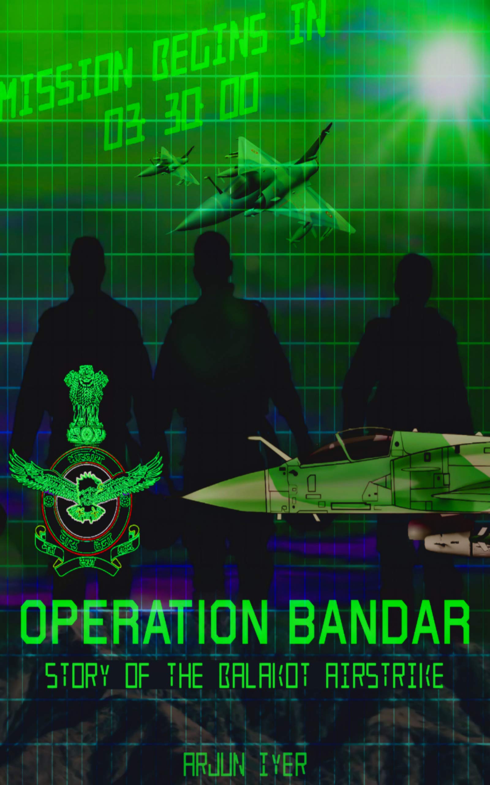 Operation Bandar: Story of the Balakot Airstrike by Arjun Iyer | Goodreads