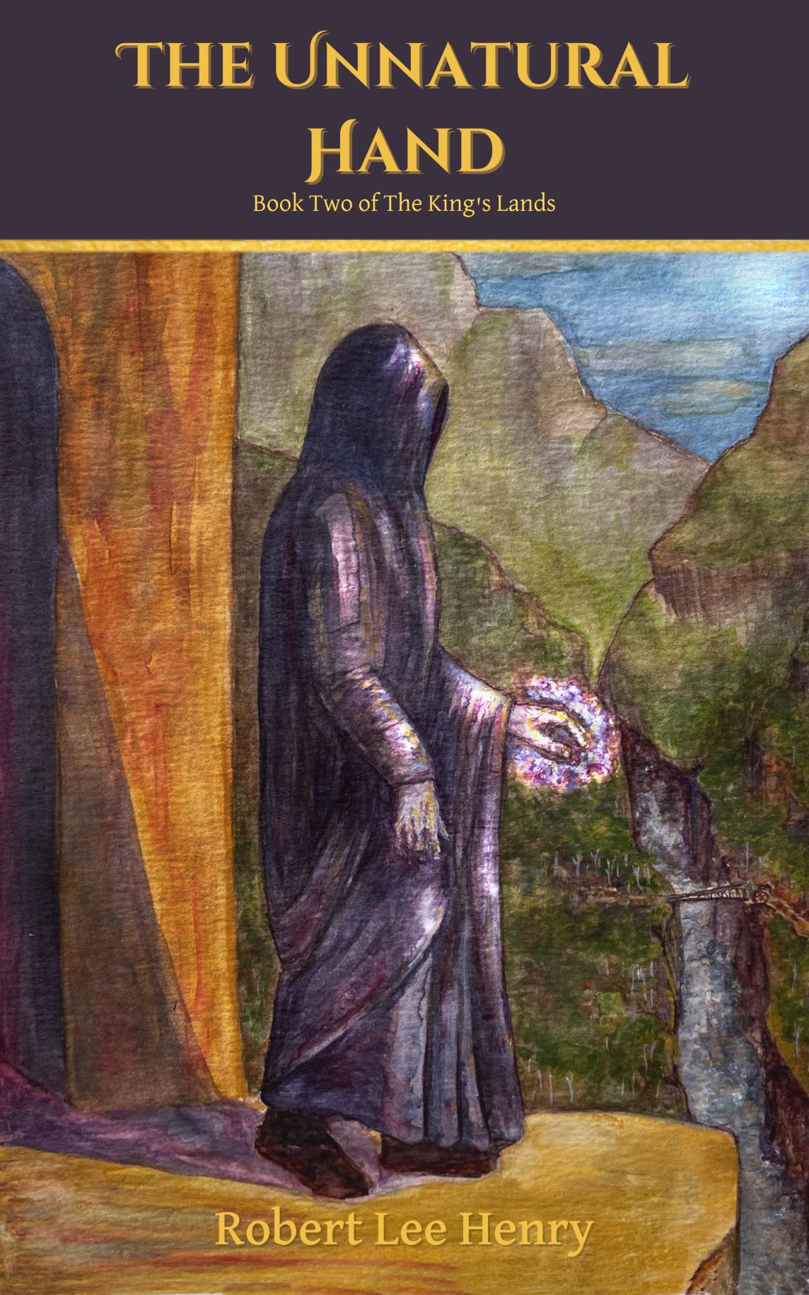 The Unnatural Hand (The King's Lands, #2) by Robert Lee Henry | Goodreads