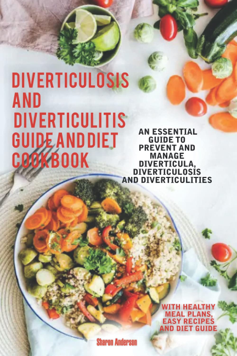 Diverticulosis And Diverticulitis Guide And Diet Cookbook: An Essential ...