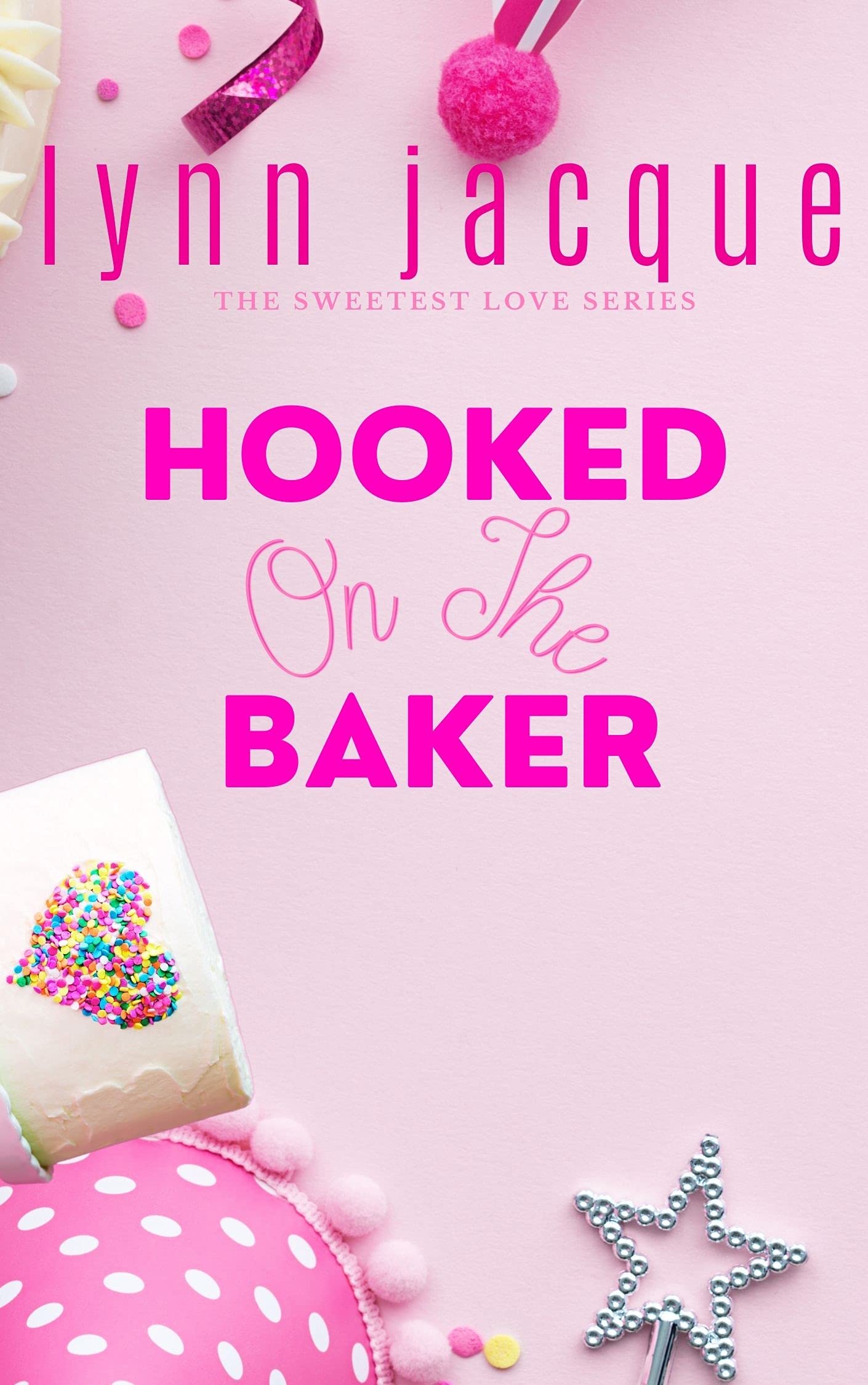 Hooked on the Baker (The Sweetest Love Series) by Lynn Jacque | Goodreads